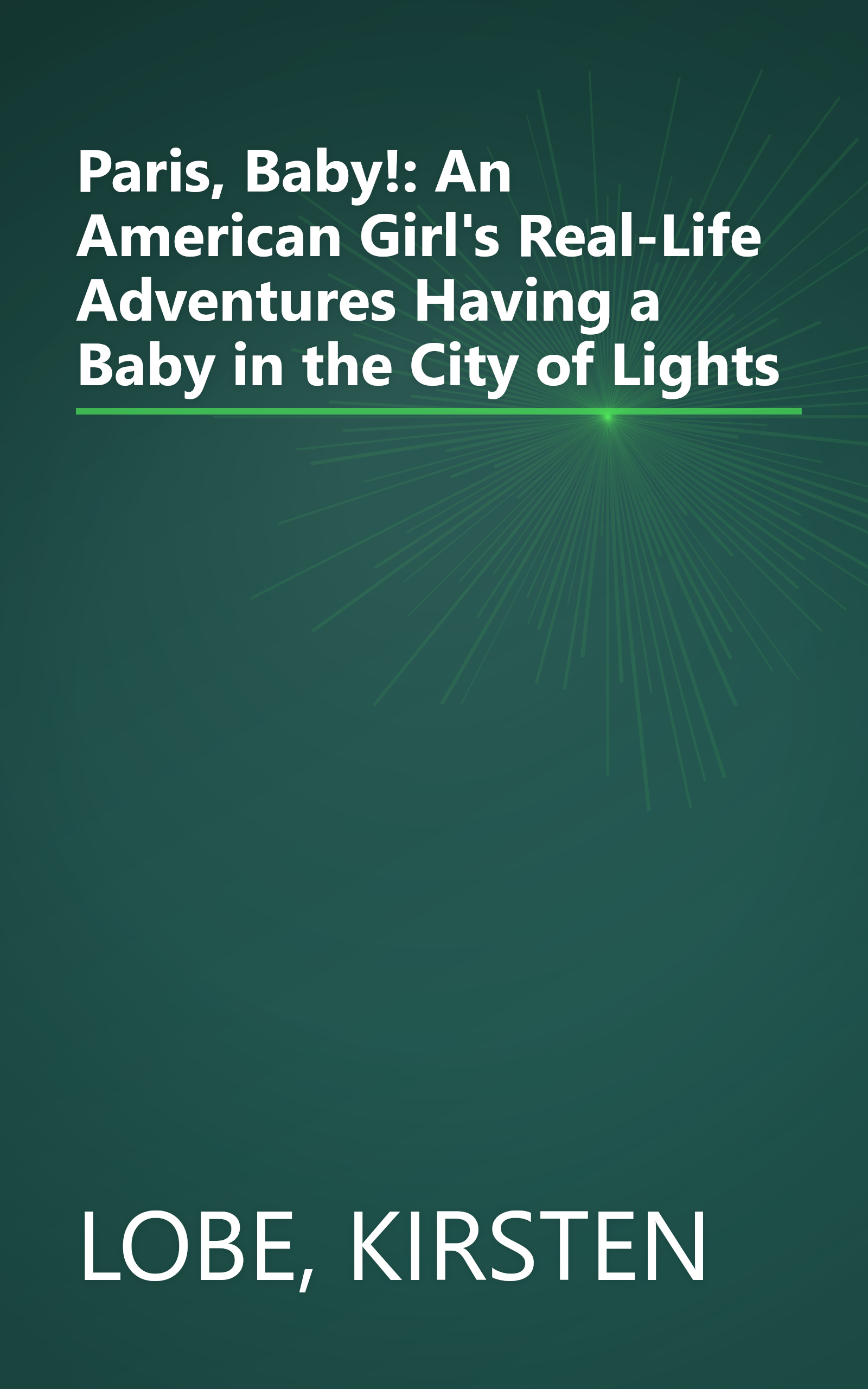 Paris, Baby!: An American Girl's Real-Life Adventures Having a Baby in the City of Lights book cover