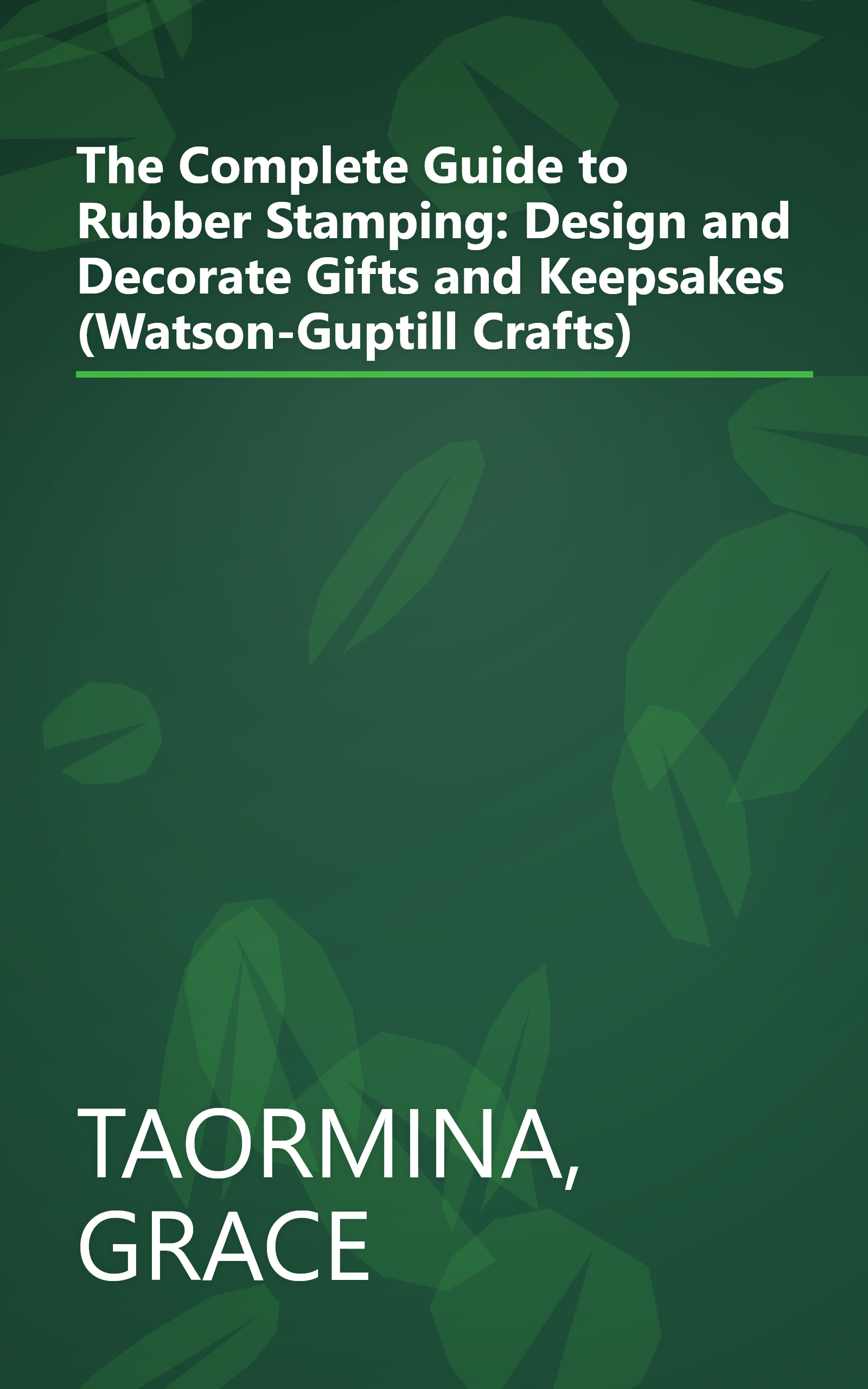 The Complete Guide to Rubber Stamping: Design and Decorate Gifts and Keepsakes (Watson-Guptill Crafts) book cover