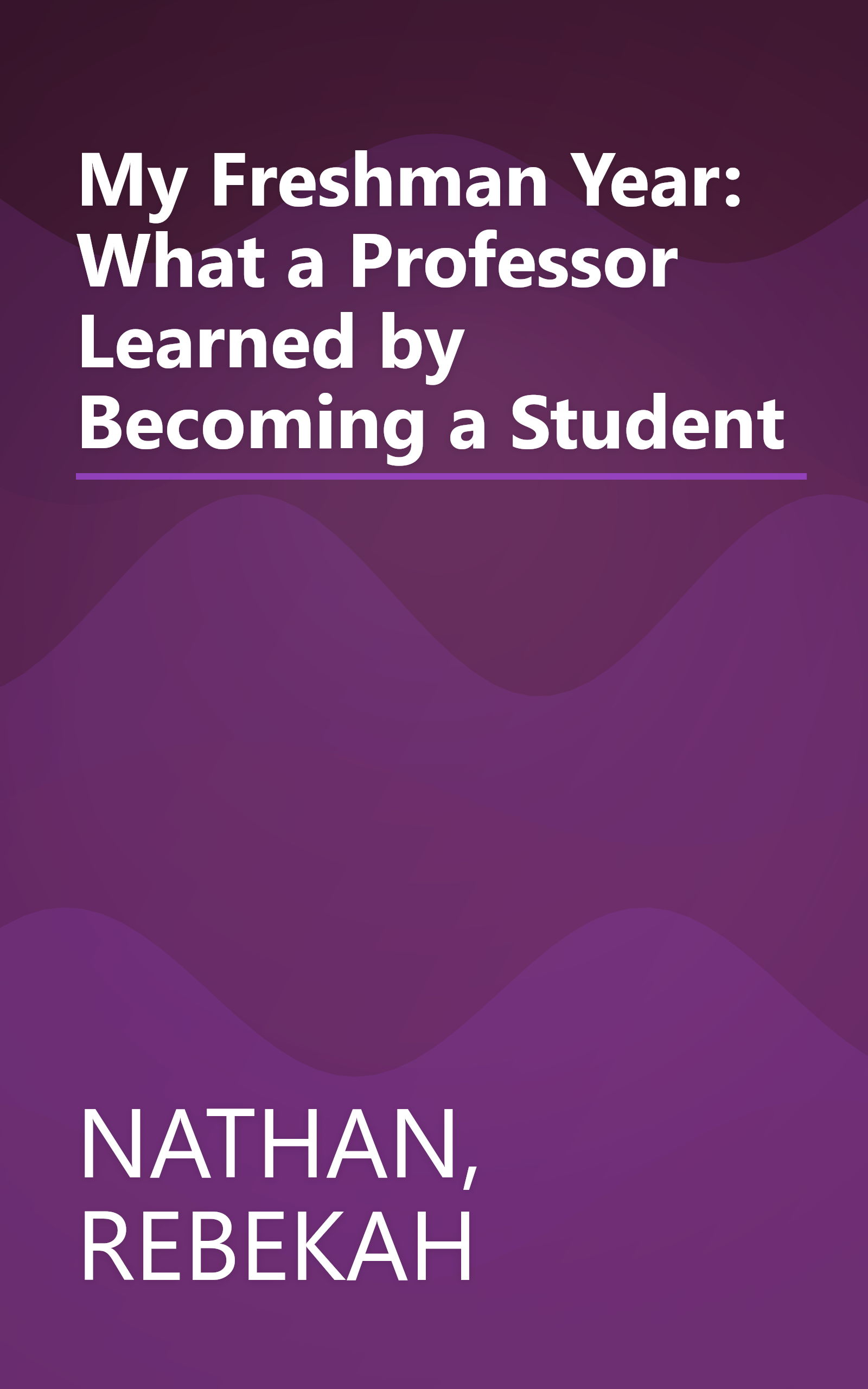 My Freshman Year: What a Professor Learned by Becoming a Student book cover