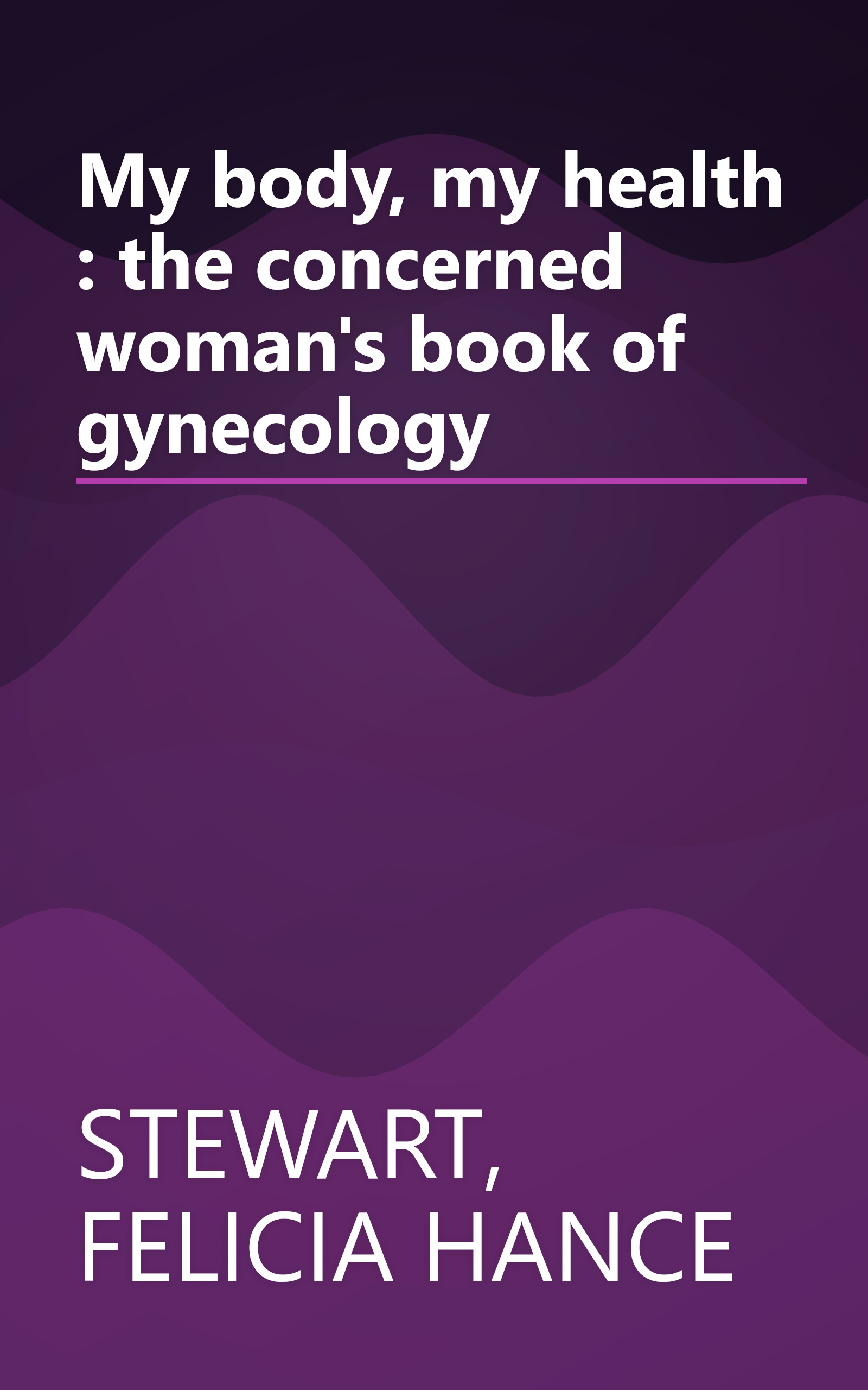My body, my health : the concerned woman's book of gynecology book cover