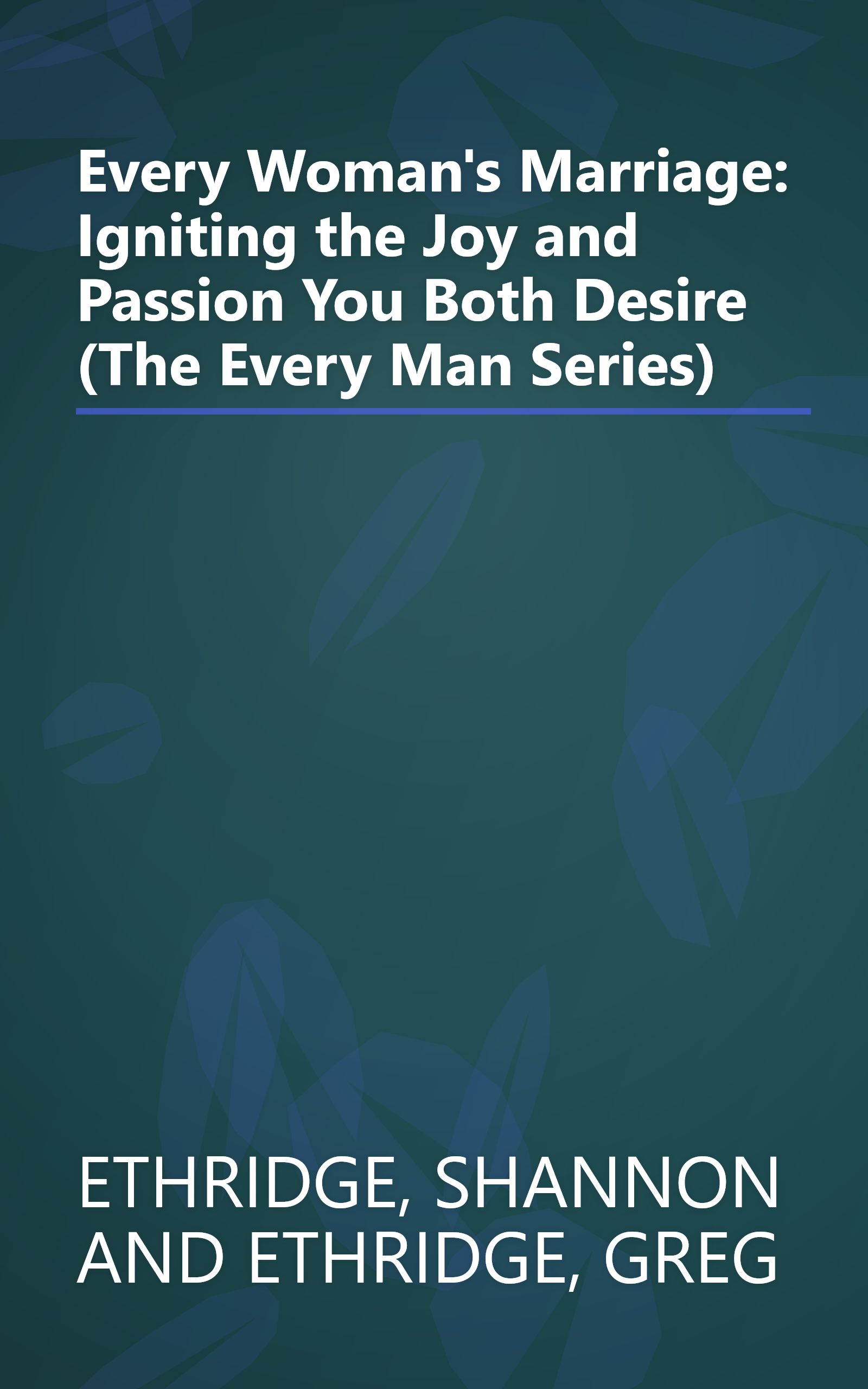 Every Woman's Marriage: Igniting the Joy and Passion You Both Desire (The Every Man Series) book cover