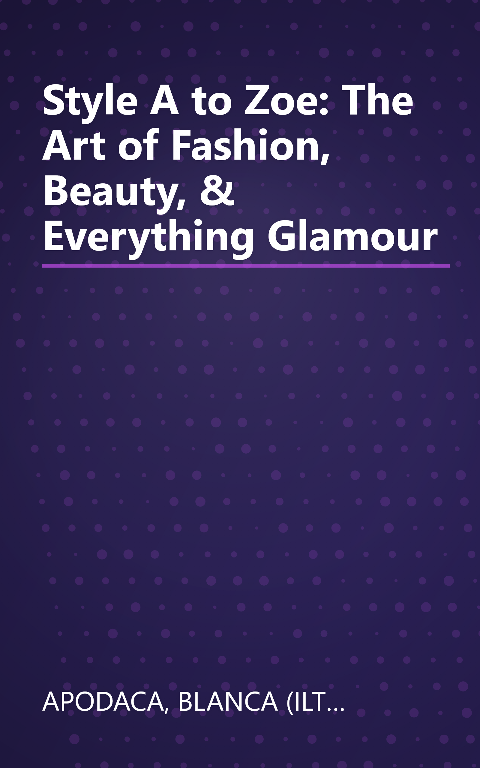 Style A to Zoe: The Art of Fashion, Beauty, & Everything Glamour book cover