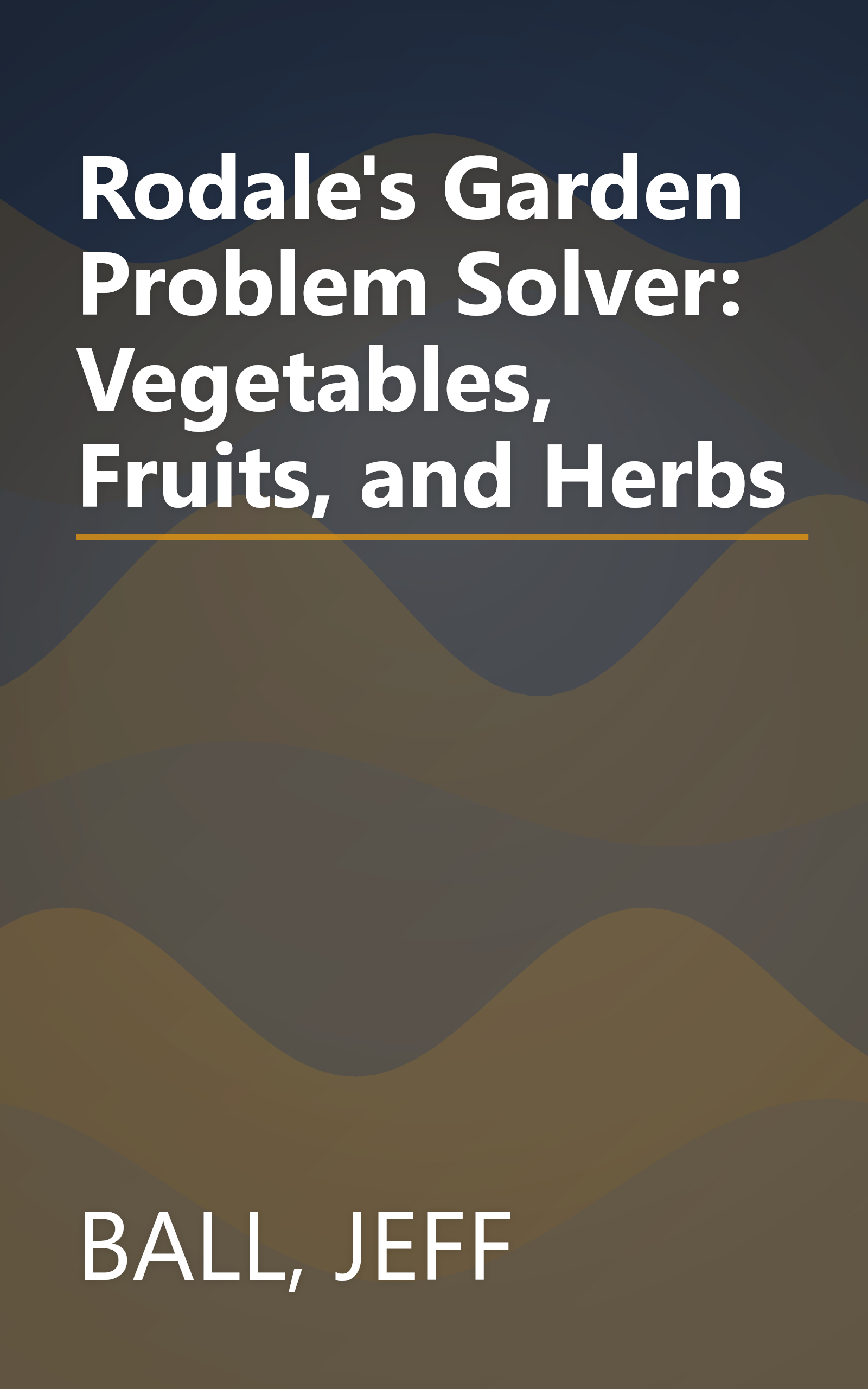Rodale's Garden Problem Solver: Vegetables, Fruits, and Herbs book cover