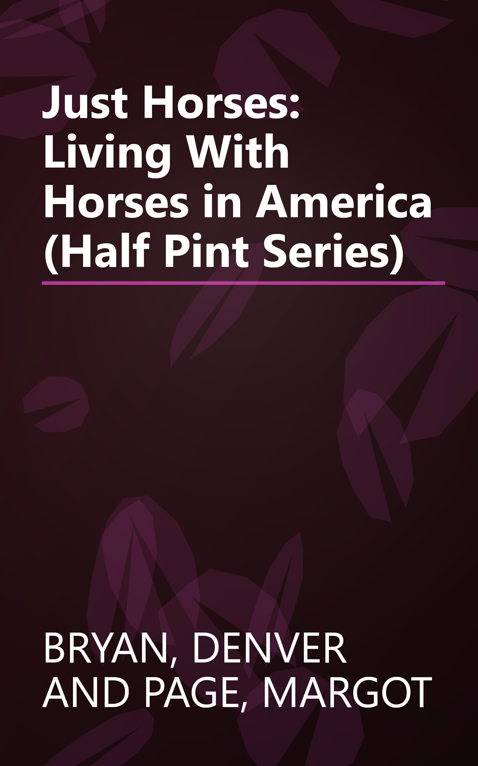 Just Horses: Living With Horses in America (Half Pint Series) book cover
