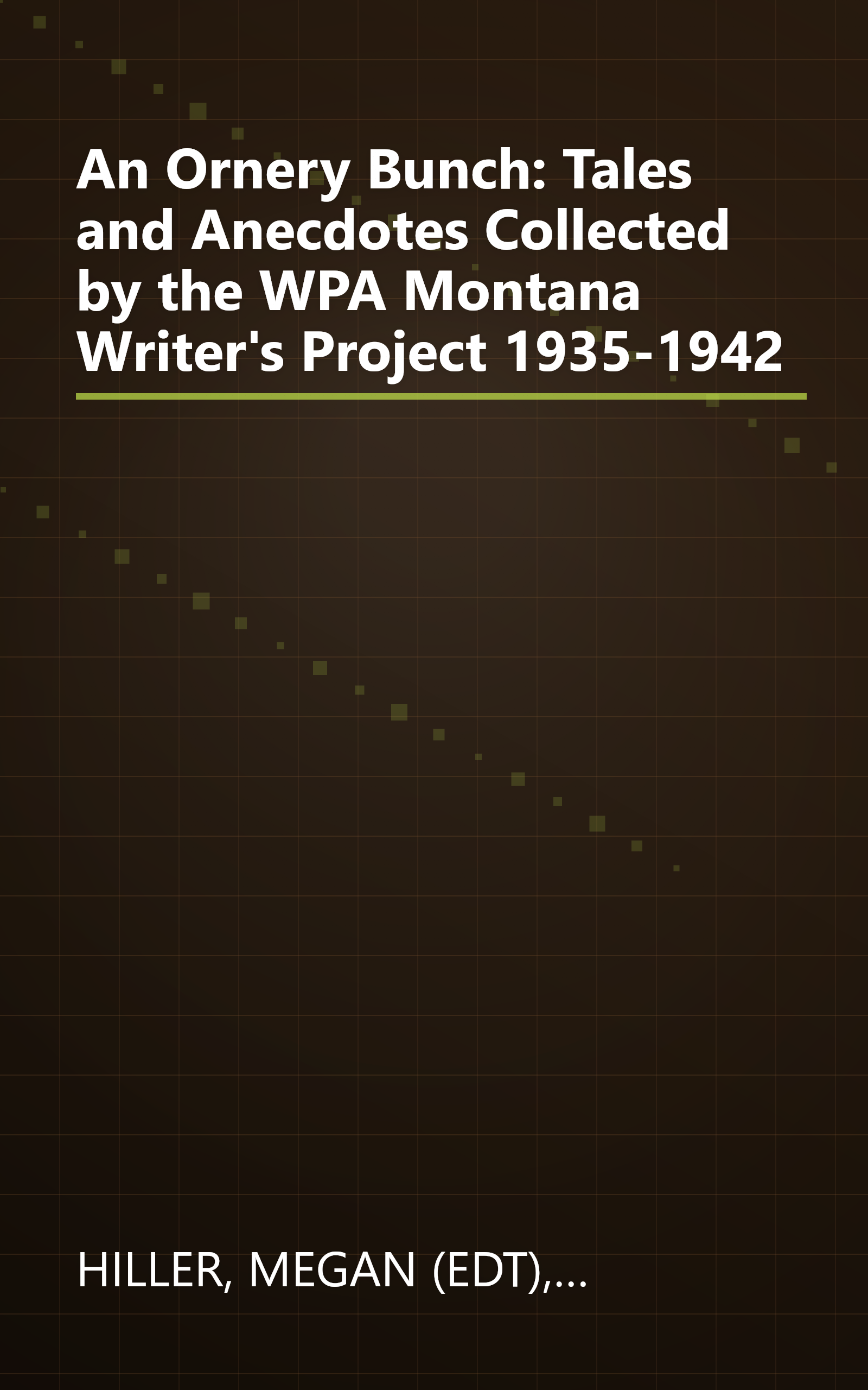 An Ornery Bunch: Tales and Anecdotes Collected by the WPA Montana Writer's Project 1935-1942 book cover