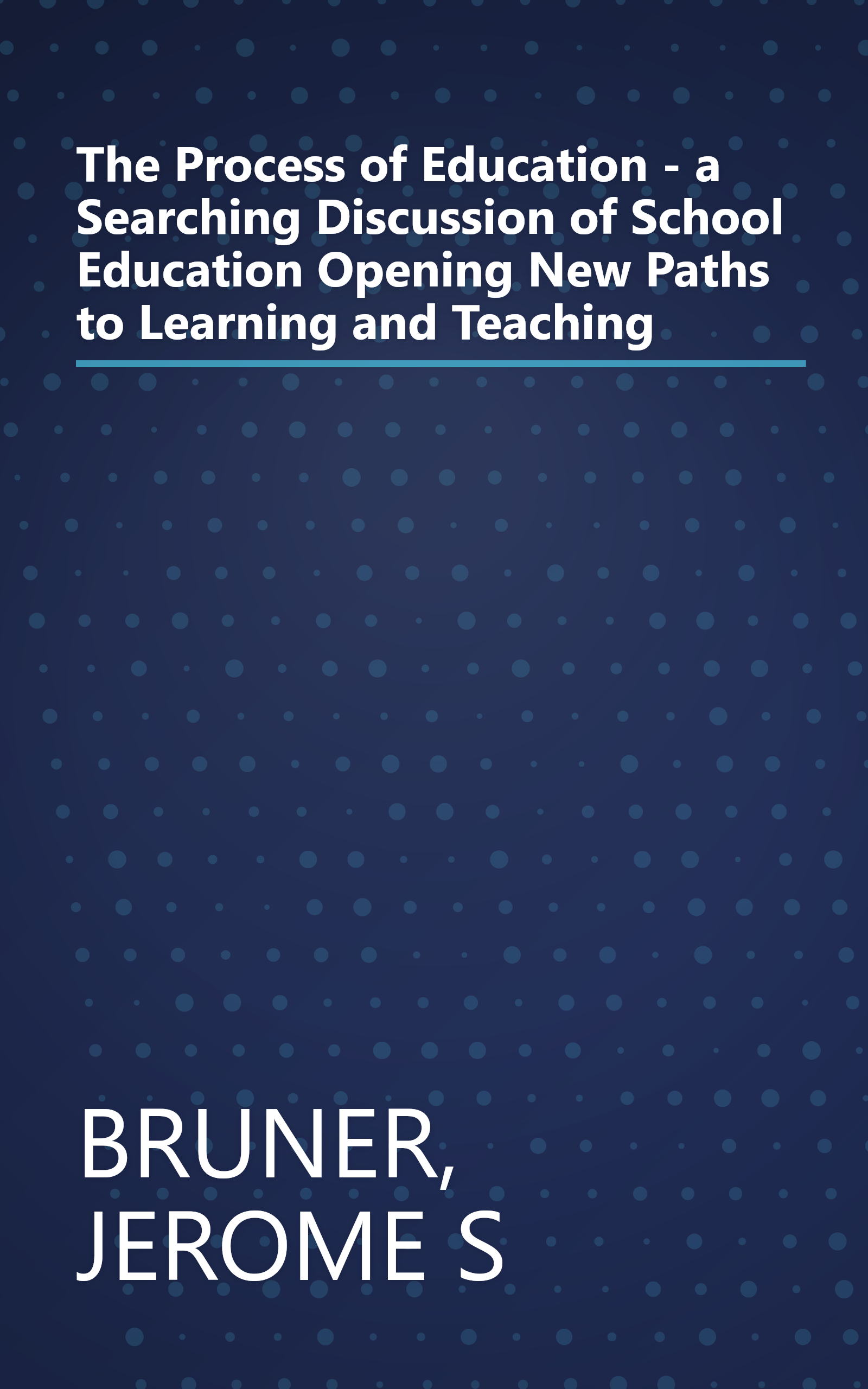 The Process of Education - a Searching Discussion of School Education Opening New Paths to Learning and Teaching book cover