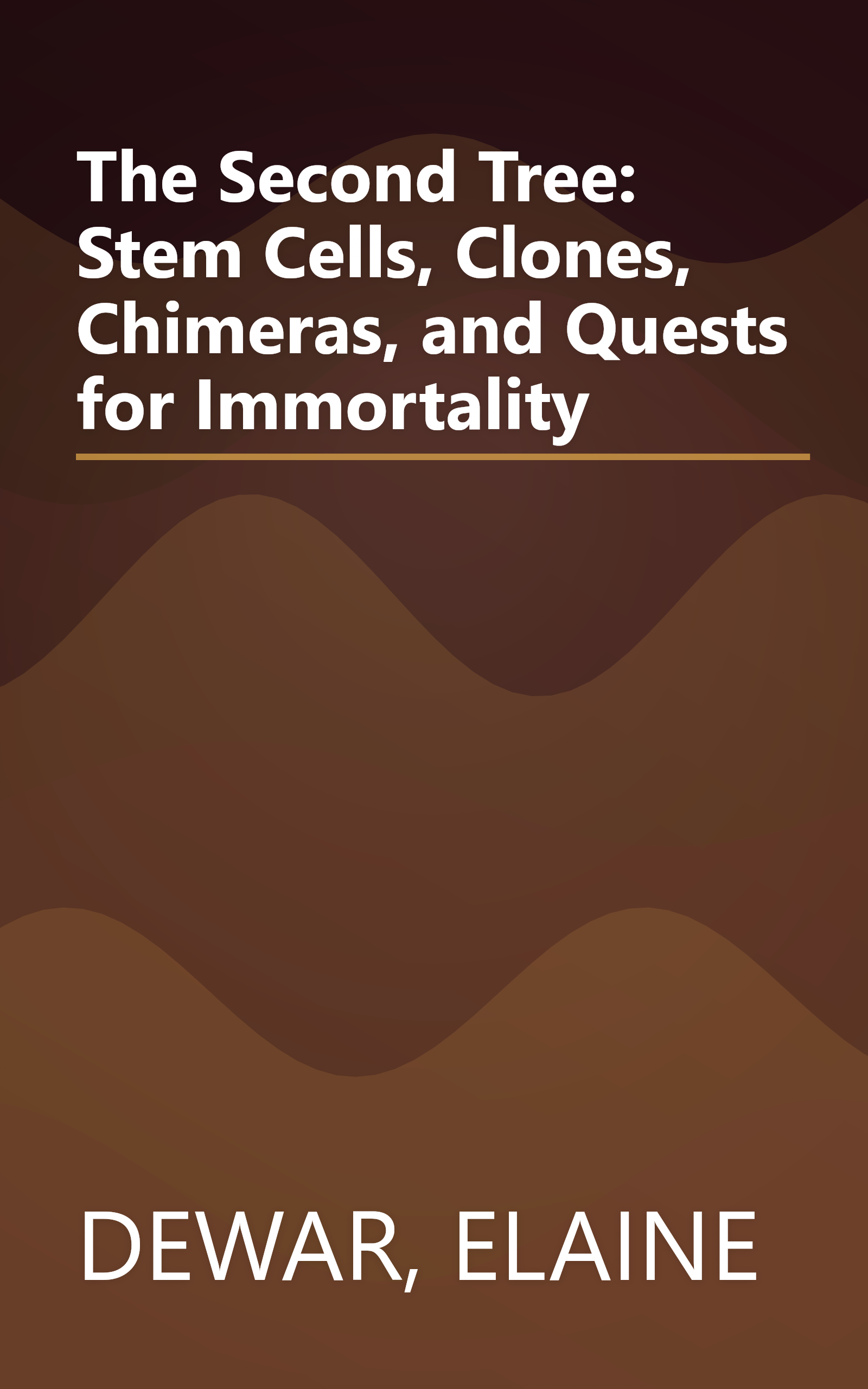 The Second Tree: Stem Cells, Clones, Chimeras, and Quests for Immortality book cover
