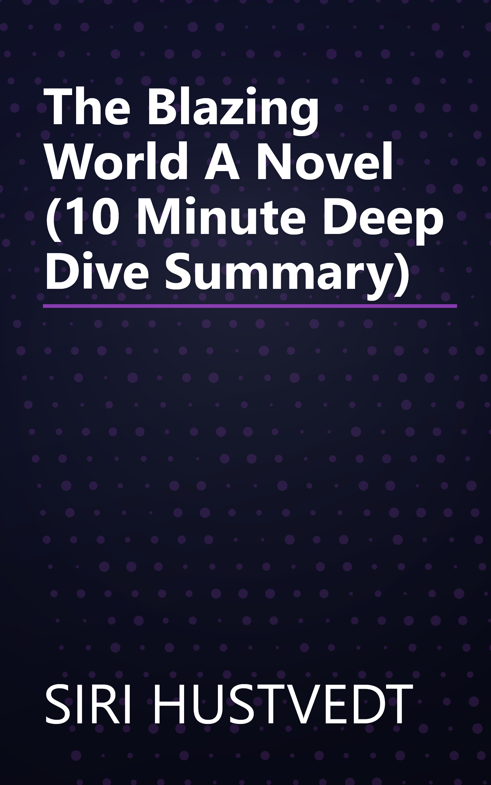 The Blazing World  A Novel (10 Minute   Deep Dive Summary) book cover