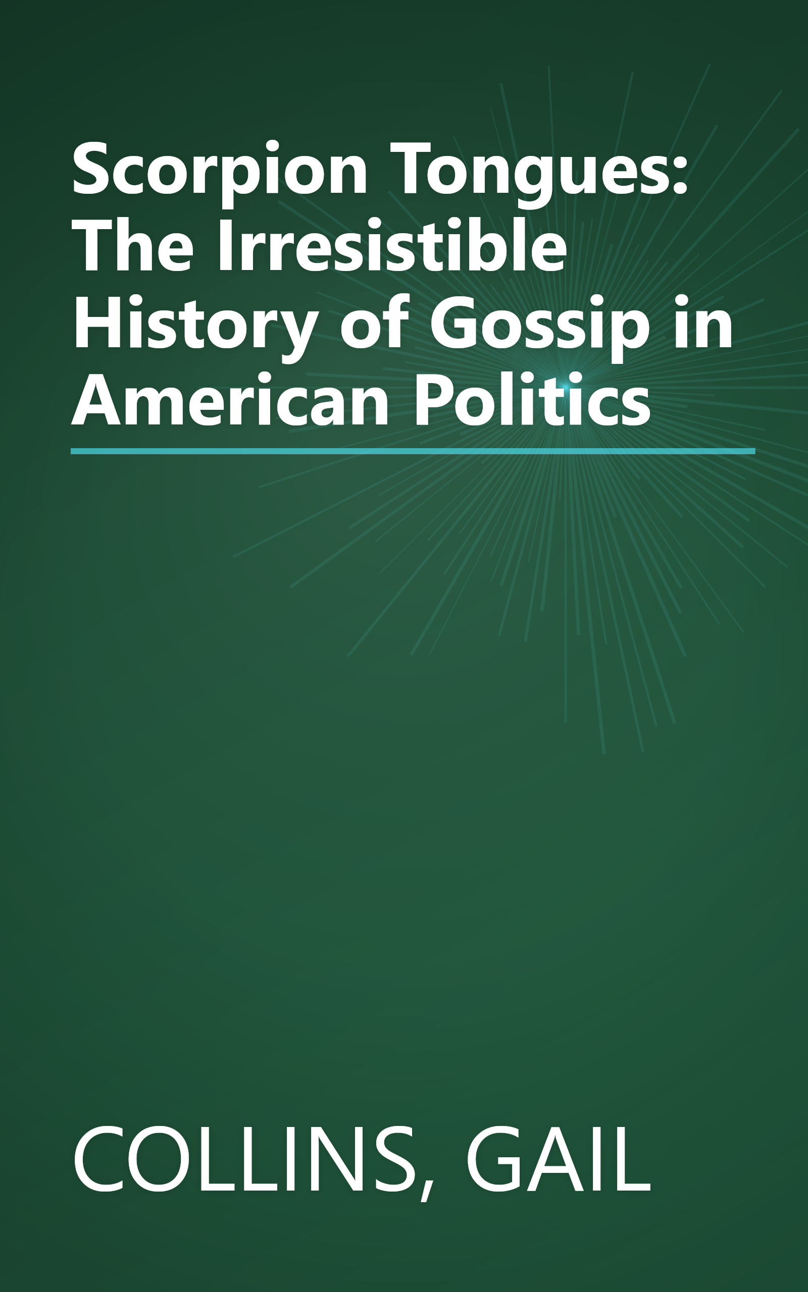 Scorpion Tongues: The Irresistible History of Gossip in American Politics book cover