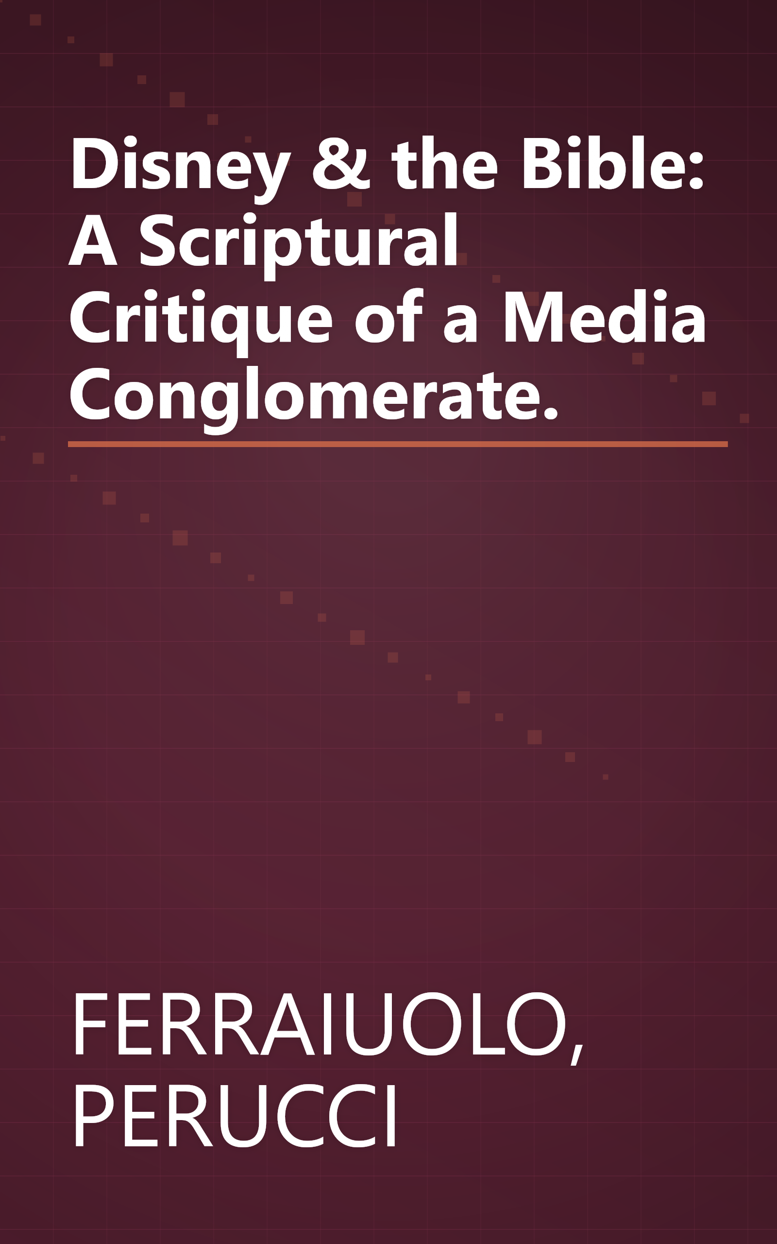 Disney & the Bible: A Scriptural Critique of a Media Conglomerate. book cover