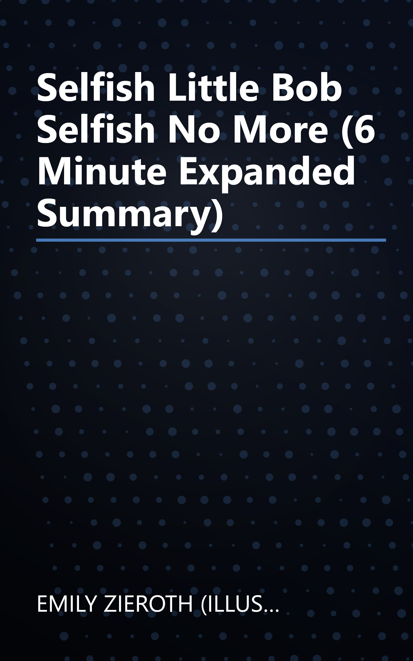 Selfish Little Bob  Selfish No More  (6 Minute   Expanded Summary) book cover