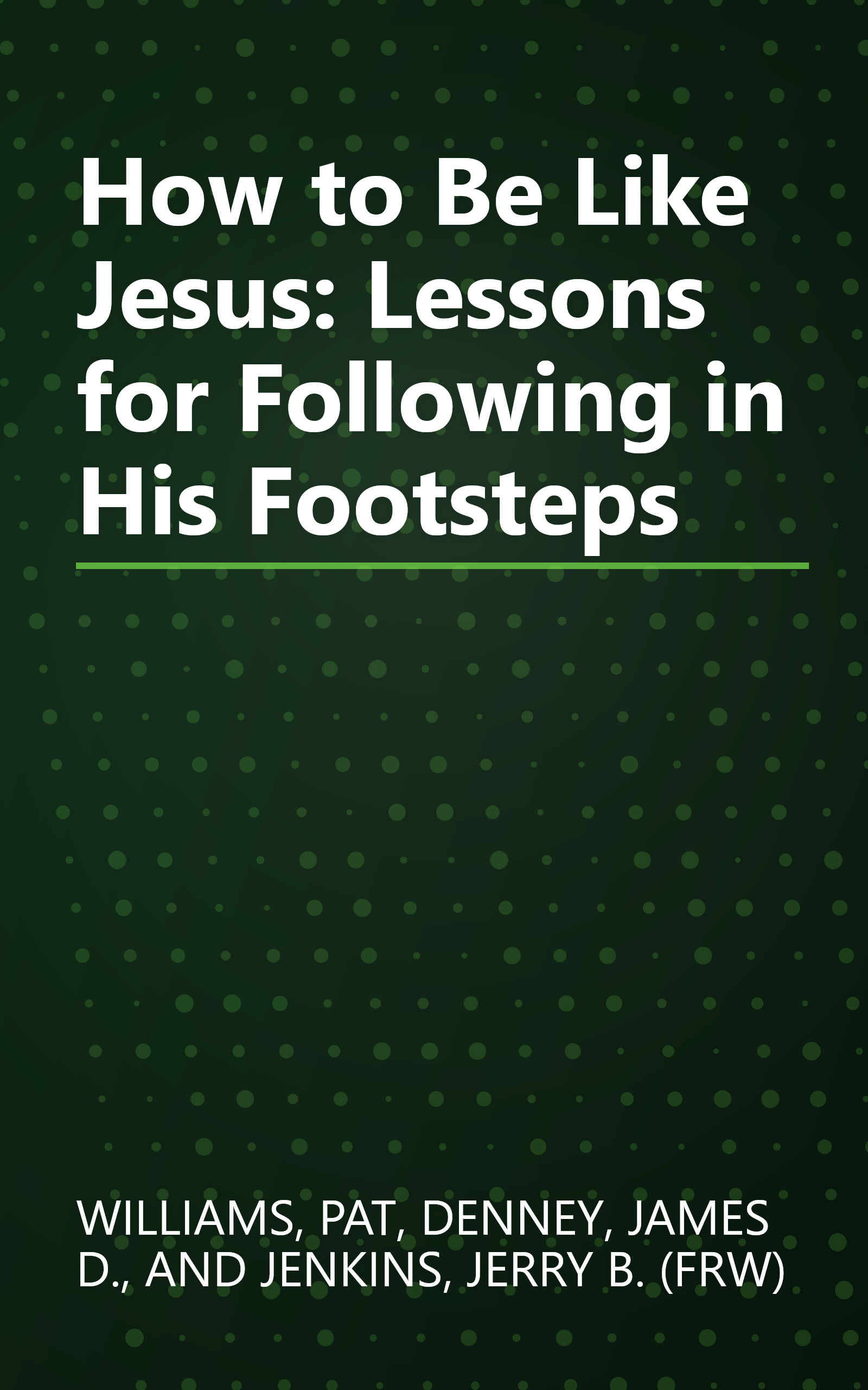 How to Be Like Jesus: Lessons for Following in His Footsteps book cover
