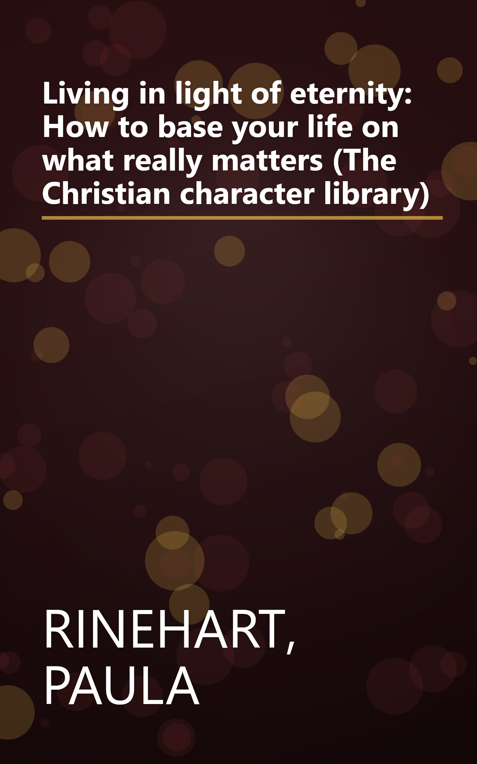 Living in light of eternity: How to base your life on what really matters (The Christian character library) book cover