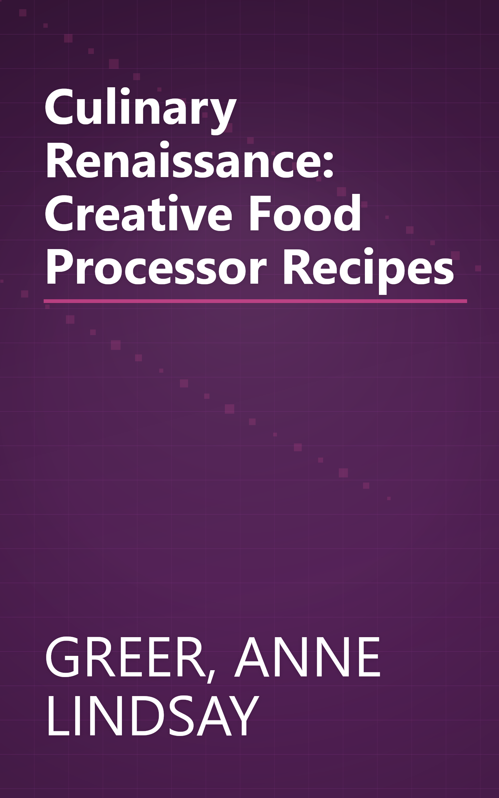 Culinary Renaissance: Creative Food Processor Recipes book cover