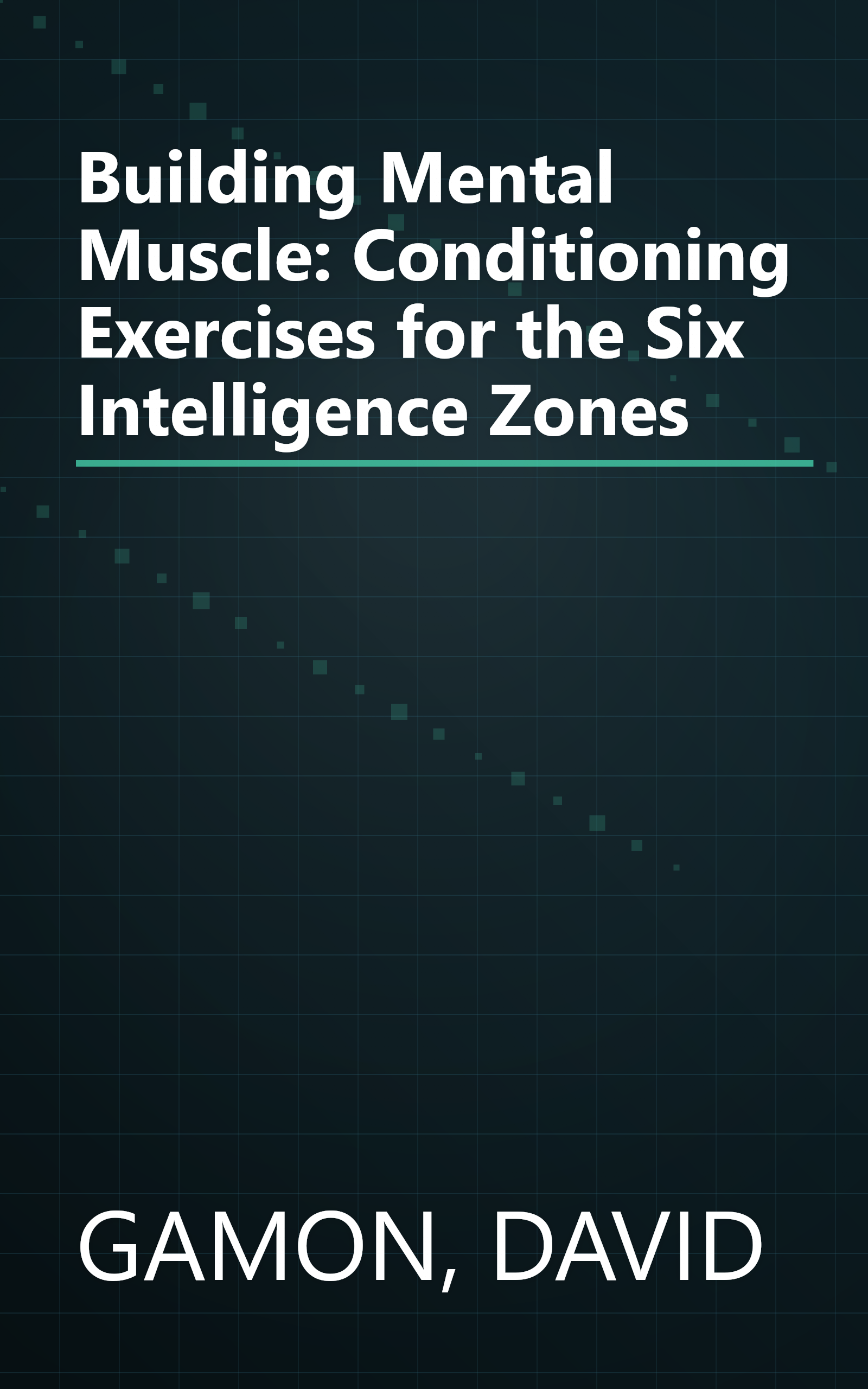 Building Mental Muscle: Conditioning Exercises for the Six Intelligence Zones book cover
