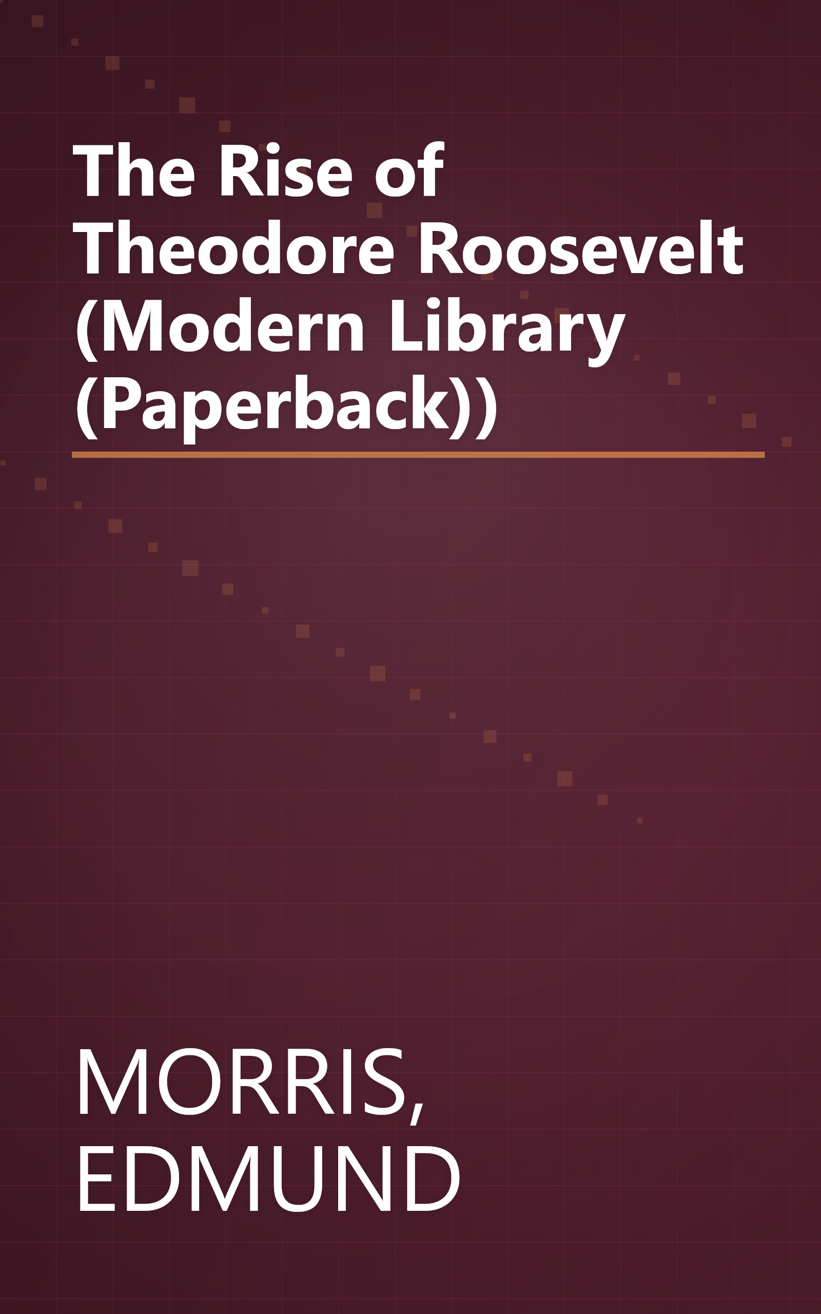 The Rise of Theodore Roosevelt (Modern Library (Paperback)) book cover