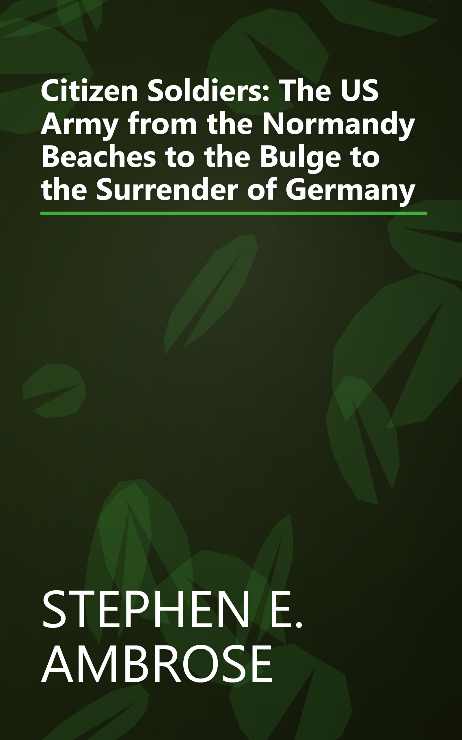 Citizen Soldiers: The US Army from the Normandy Beaches to the Bulge to the Surrender of Germany book cover