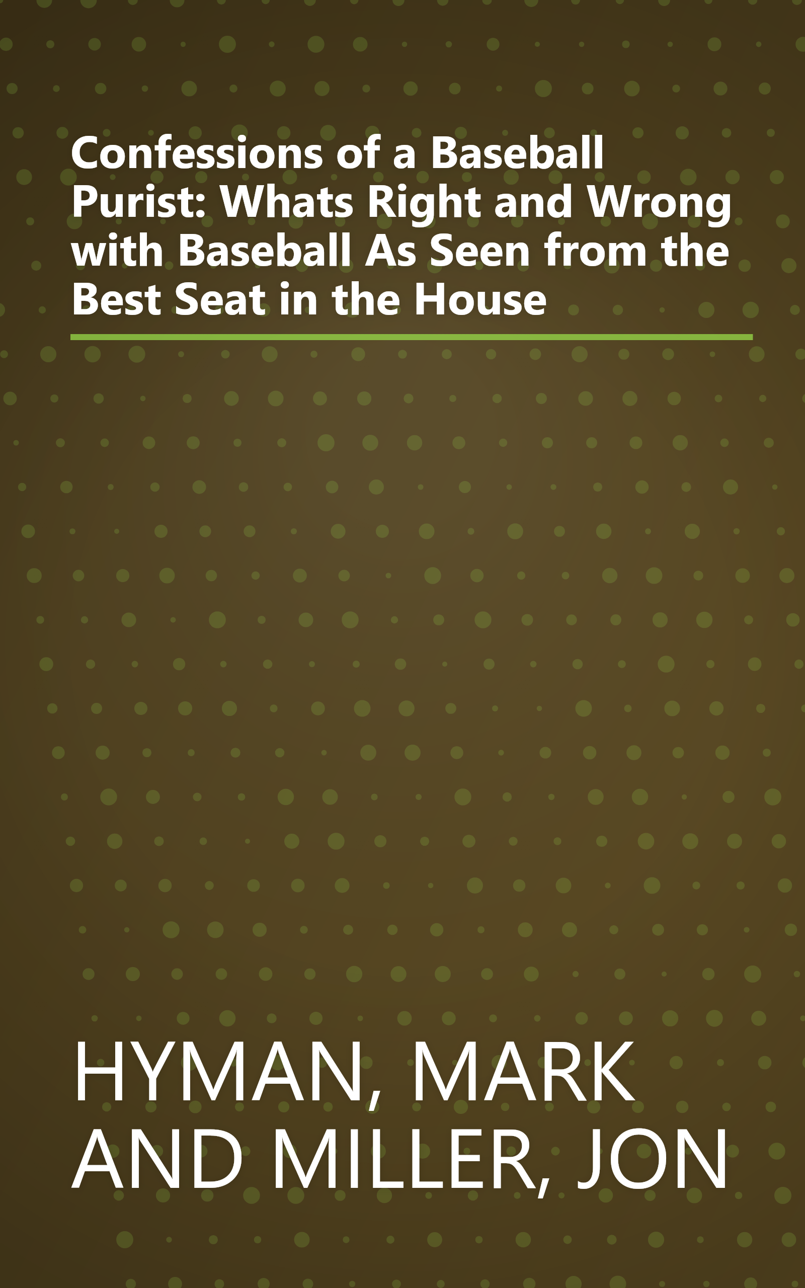 Confessions of a Baseball Purist: Whats Right and Wrong with Baseball As Seen from the Best Seat in the House book cover