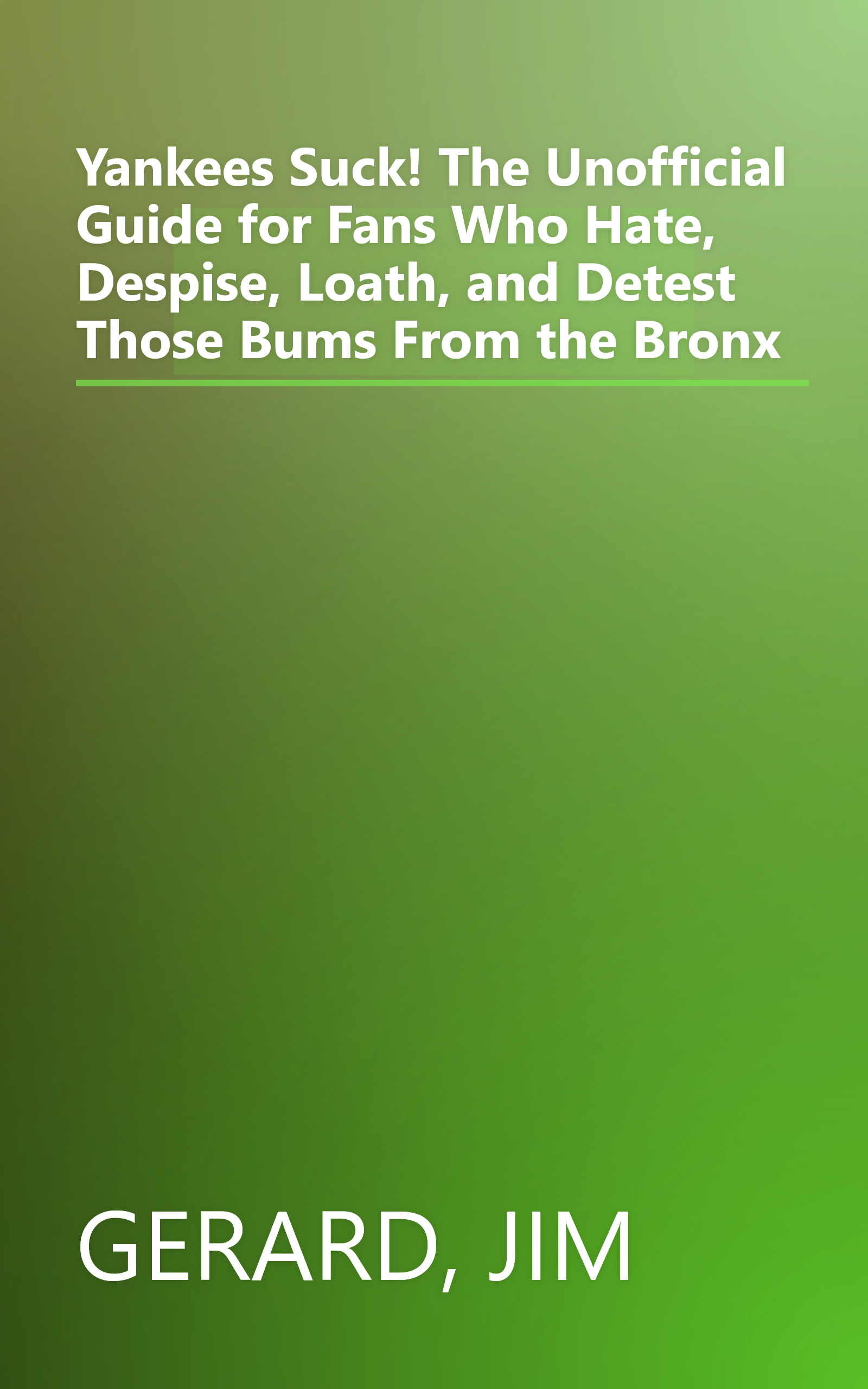 Yankees Suck! The Unofficial Guide for Fans Who Hate, Despise, Loath, and Detest Those Bums From the Bronx book cover