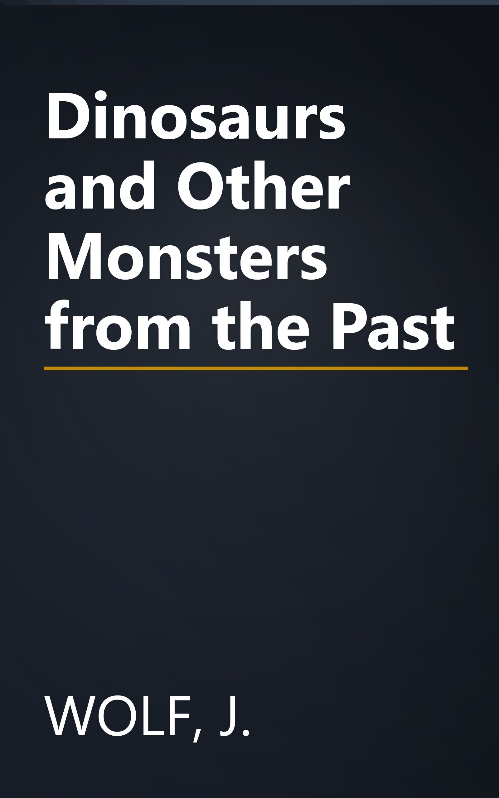 Dinosaurs and Other Monsters from the Past book cover