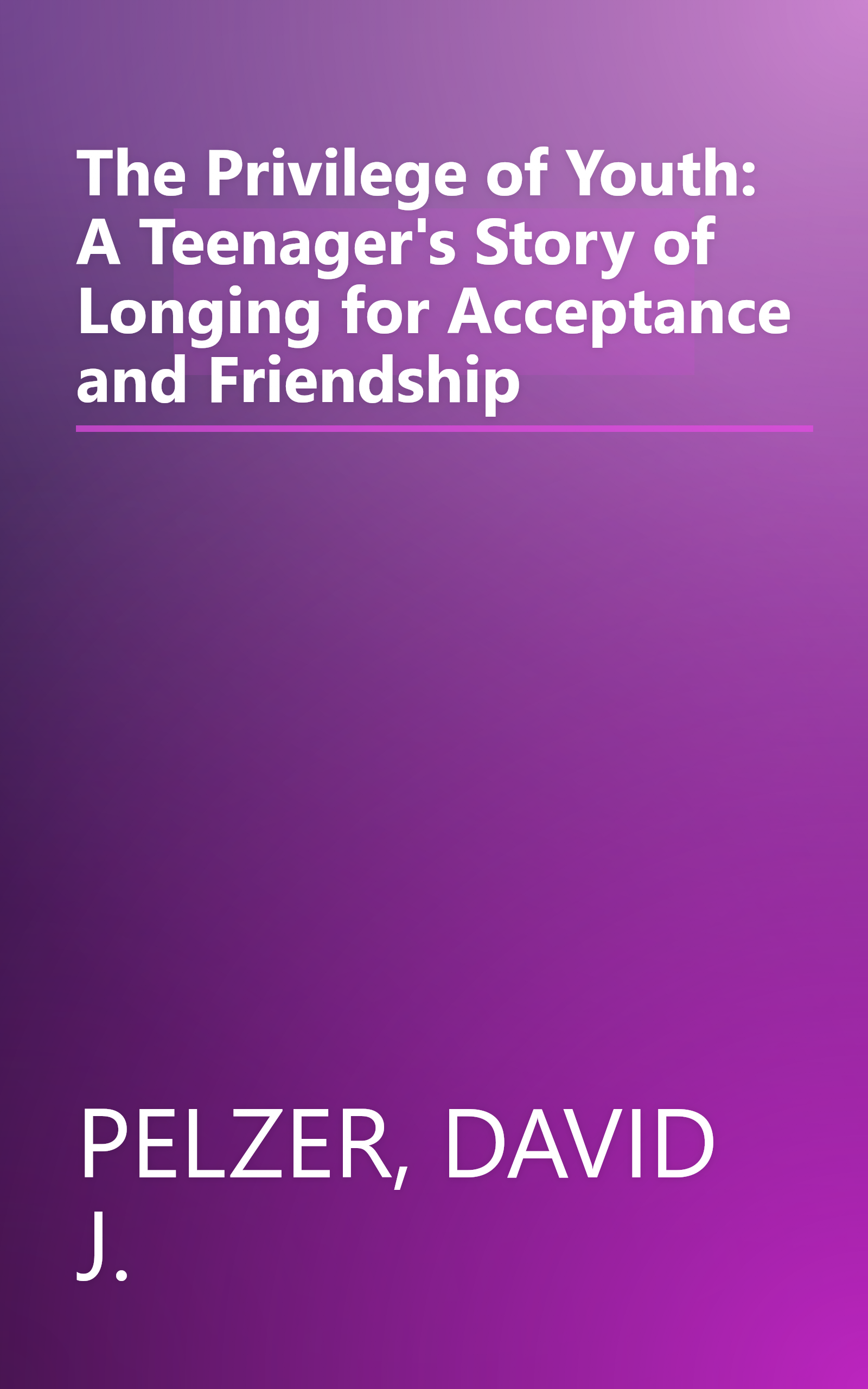 The Privilege of Youth: A Teenager's Story of Longing for Acceptance and Friendship book cover