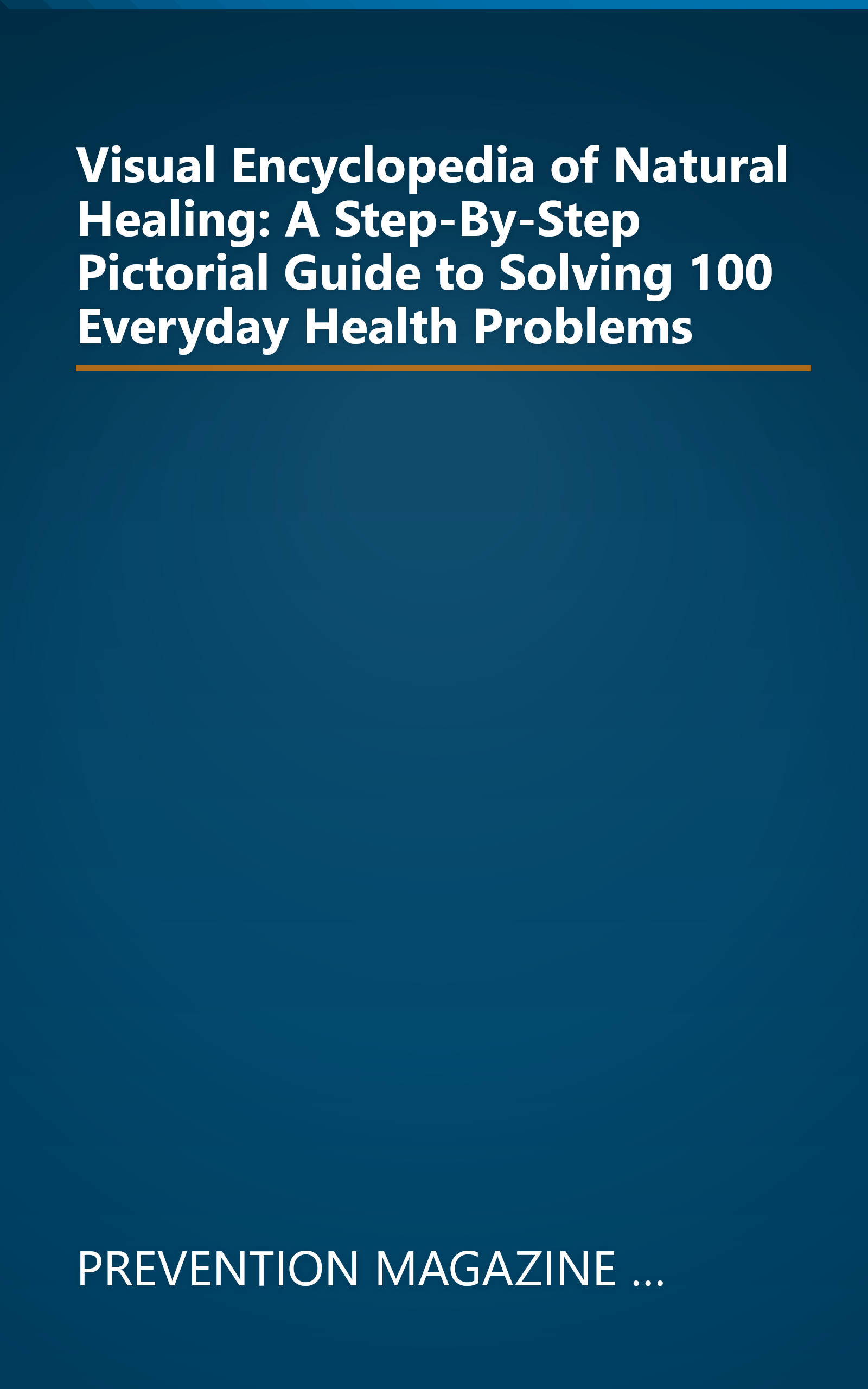 Visual Encyclopedia of Natural Healing: A Step-By-Step Pictorial Guide to Solving 100 Everyday Health Problems book cover