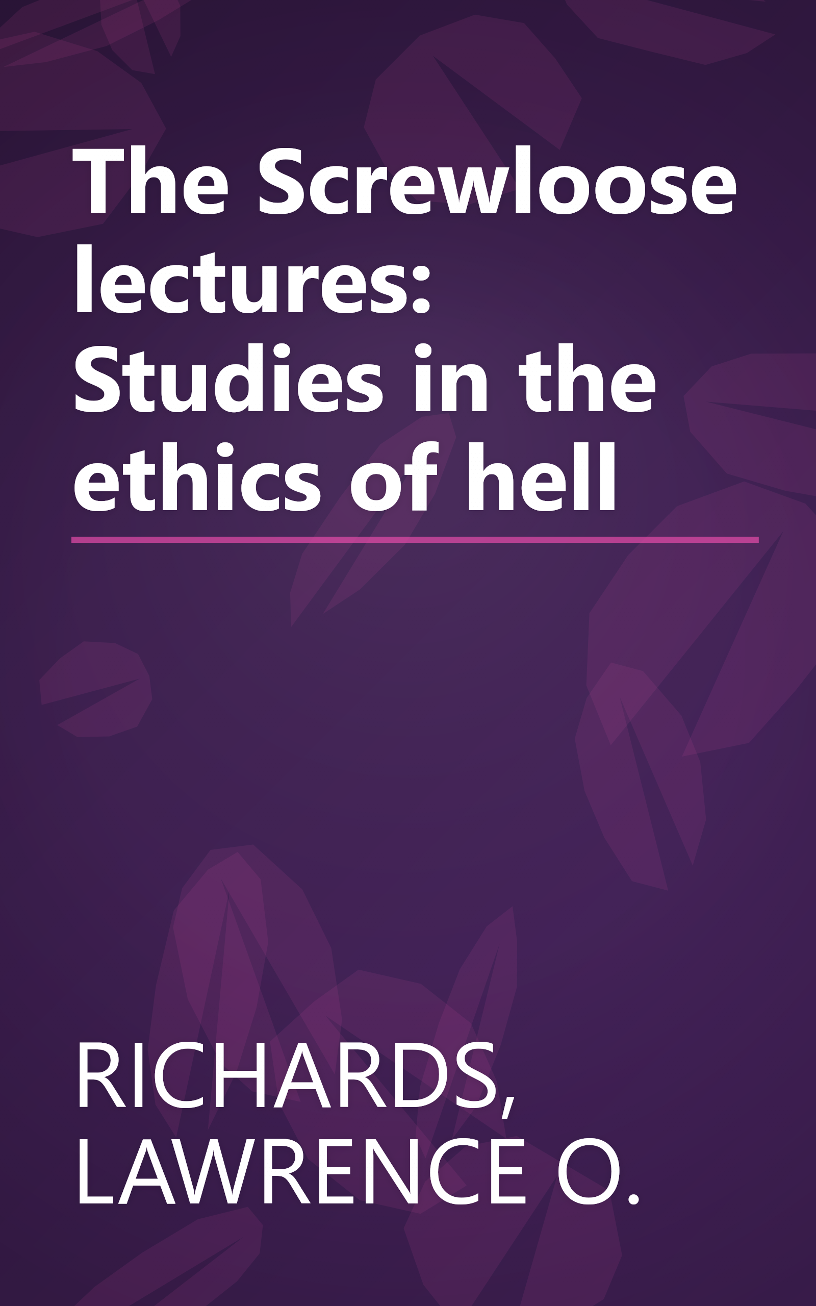 The Screwloose lectures: Studies in the ethics of hell book cover