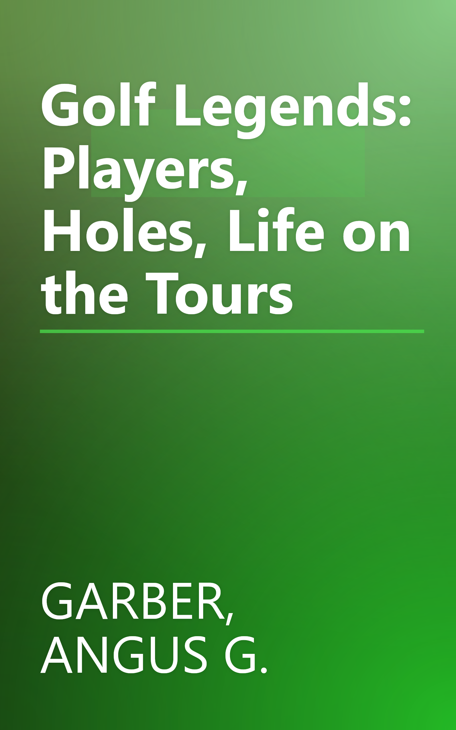 Golf Legends: Players, Holes, Life on the Tours book cover