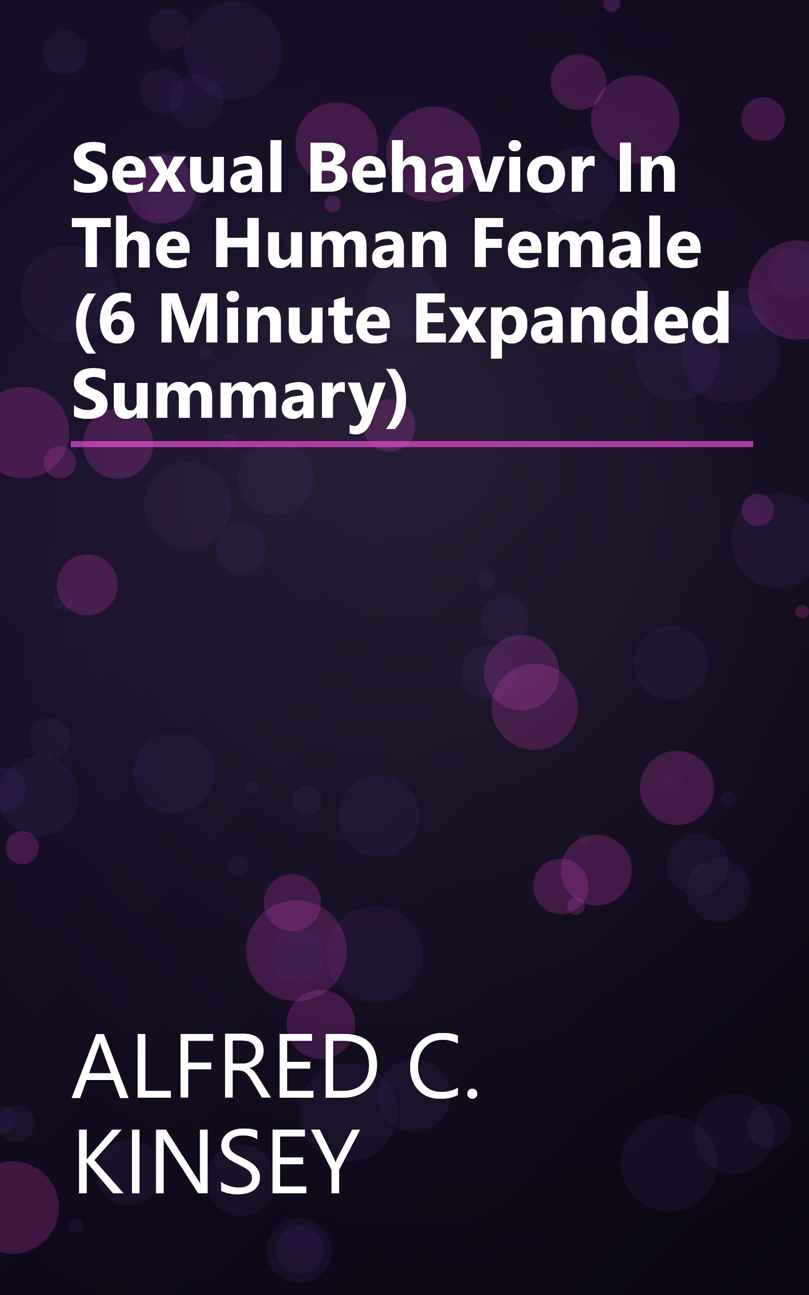 Sexual Behavior In The Human Female (6 Minute   Expanded Summary) book cover