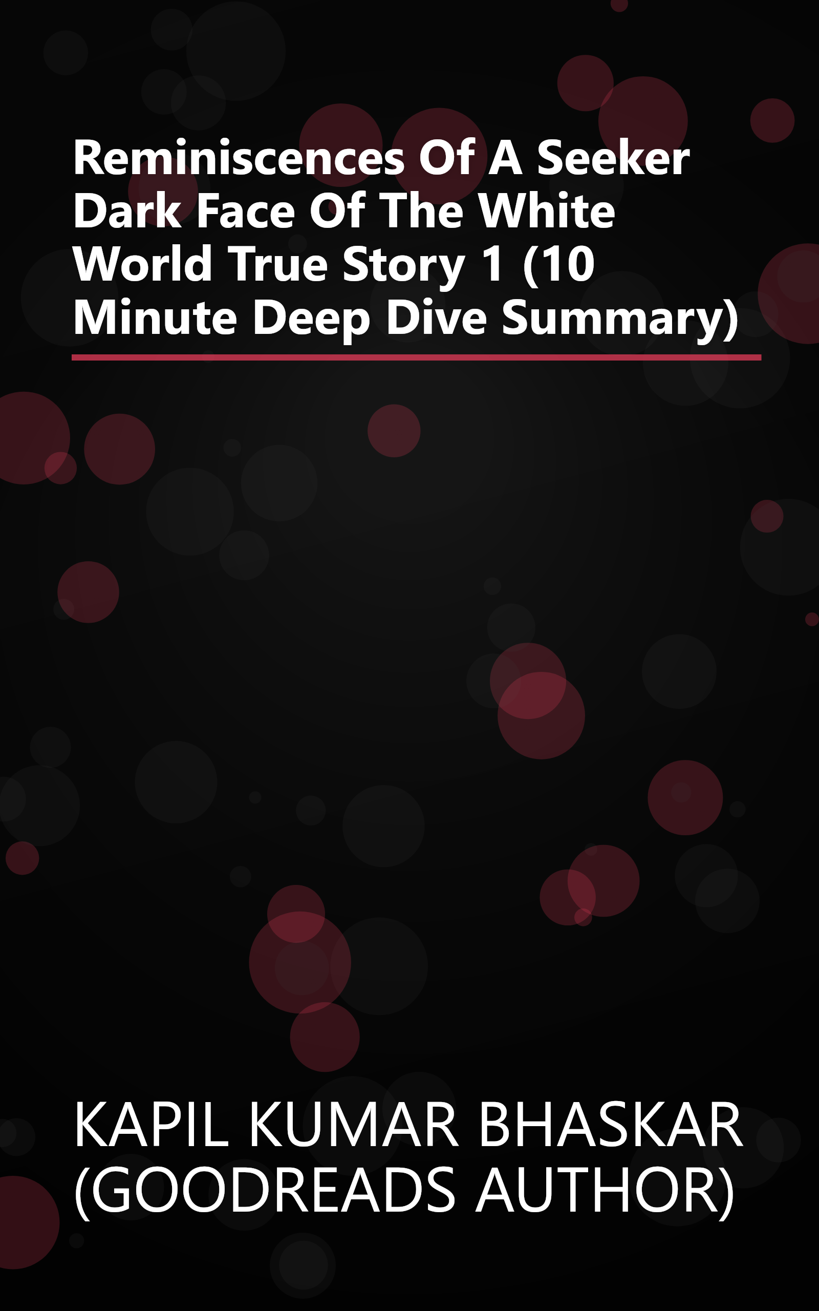 Reminiscences Of A Seeker  Dark Face Of The White World  True Story  1 (10 Minute   Deep Dive Summary) book cover