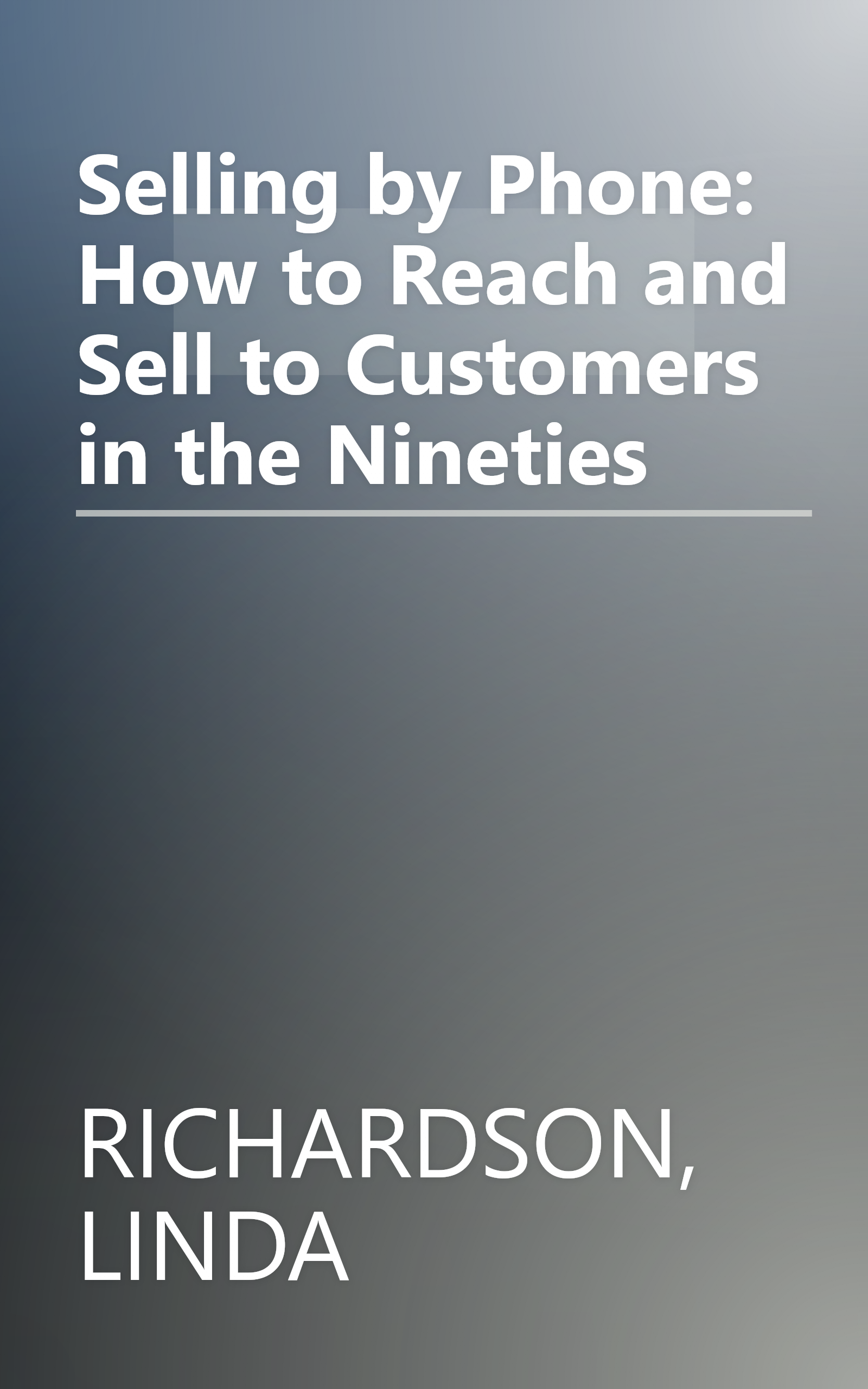 Selling by Phone: How to Reach and Sell to Customers in the Nineties book cover