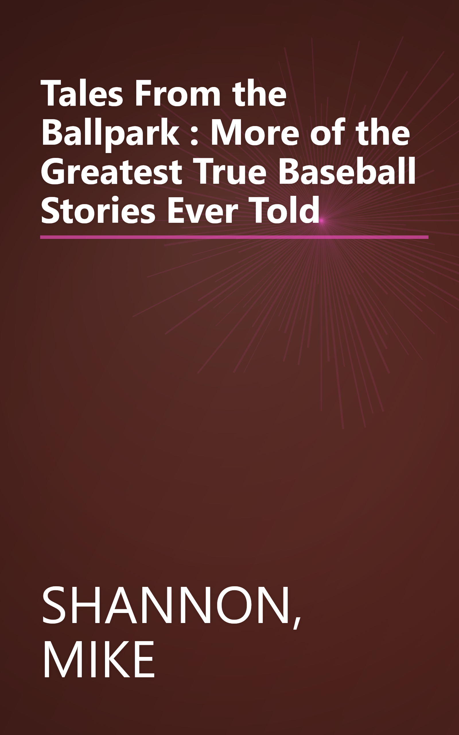 Tales From the Ballpark : More of the Greatest True Baseball Stories Ever Told book cover