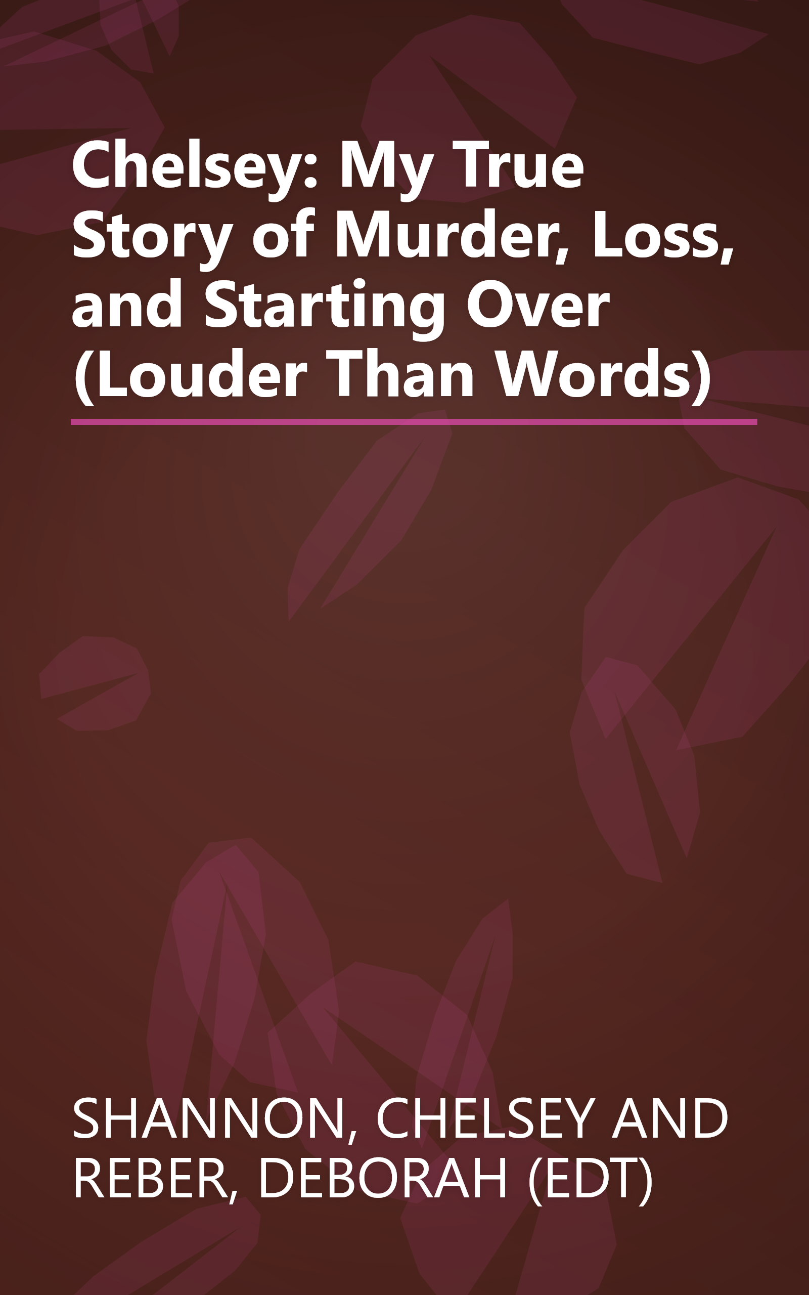 Chelsey: My True Story of Murder, Loss, and Starting Over (Louder Than Words) book cover