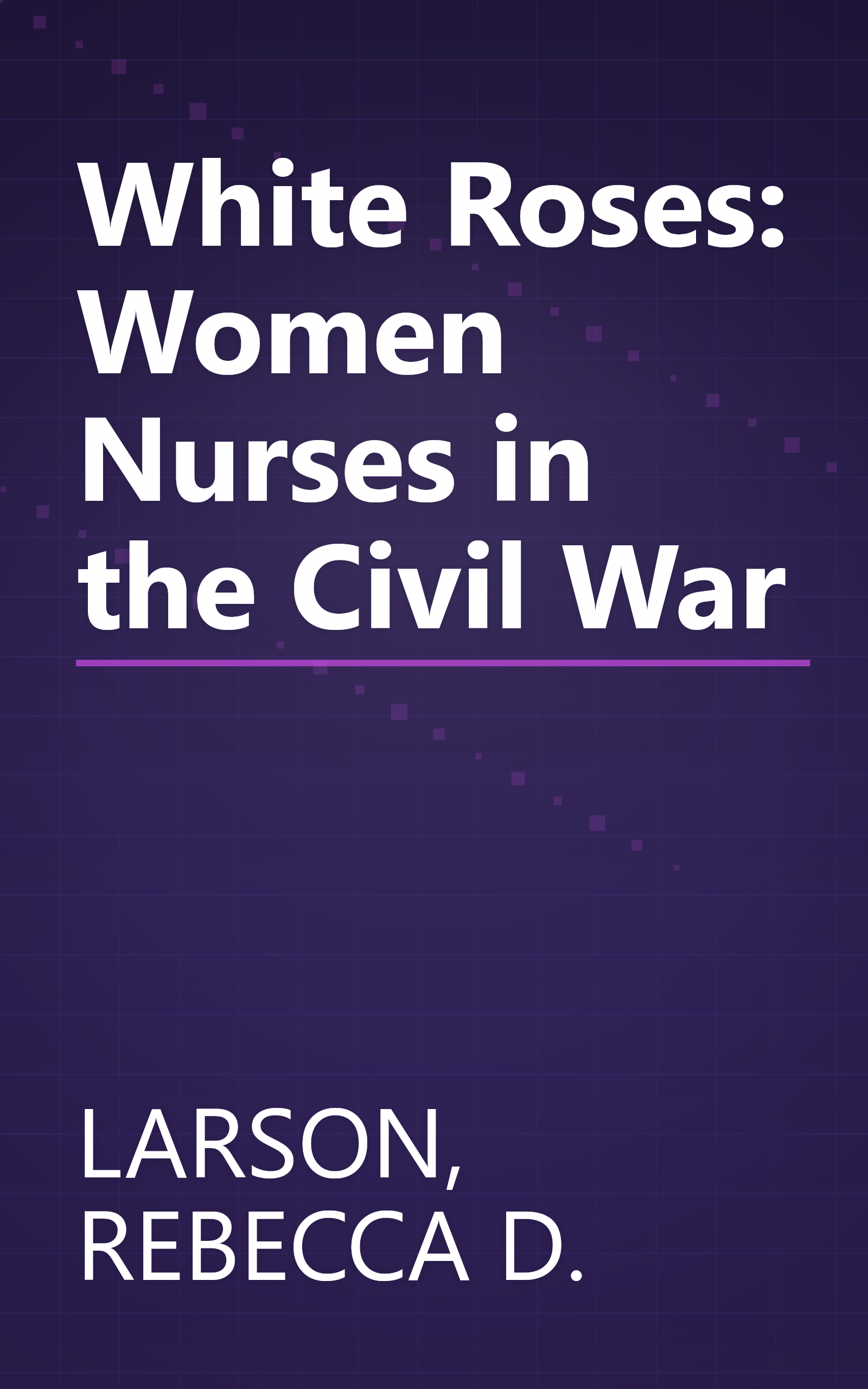 White Roses: Women Nurses in the Civil War book cover