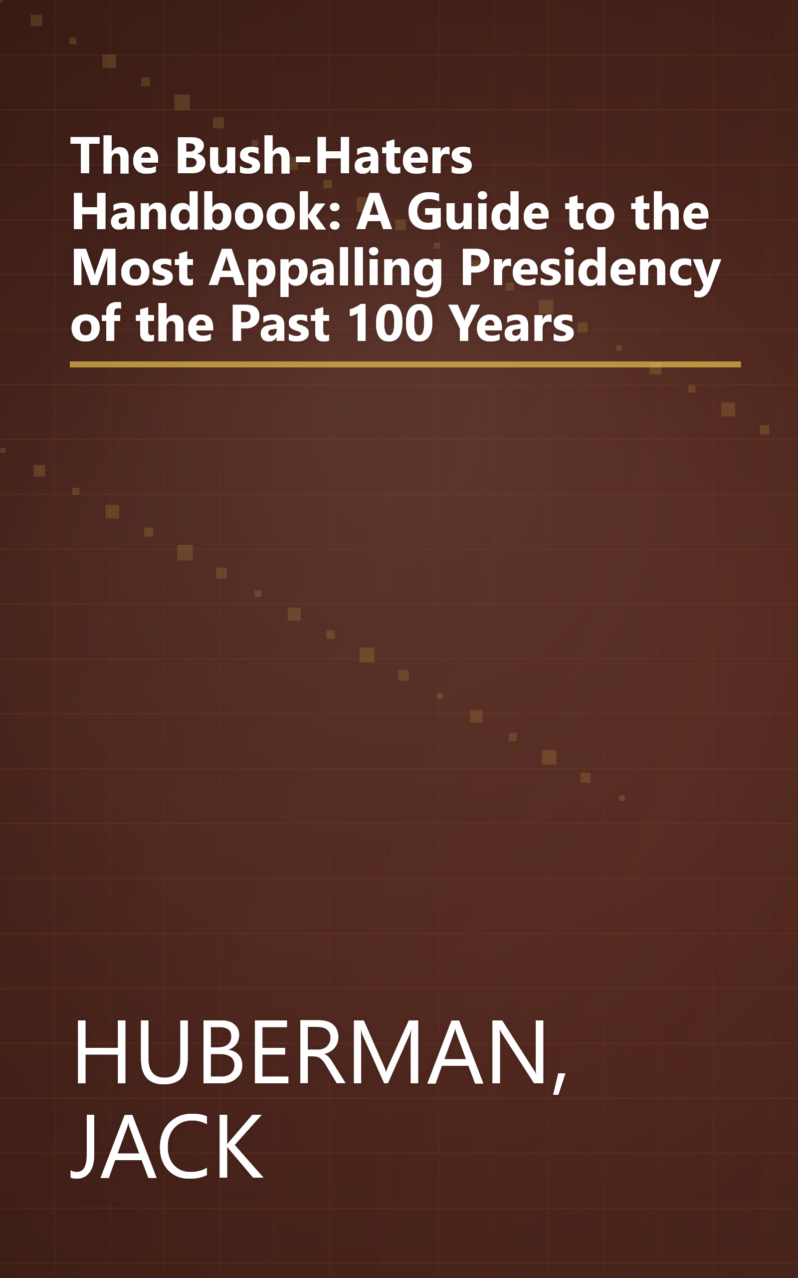 The Bush-Haters Handbook: A Guide to the Most Appalling Presidency of the Past 100 Years book cover