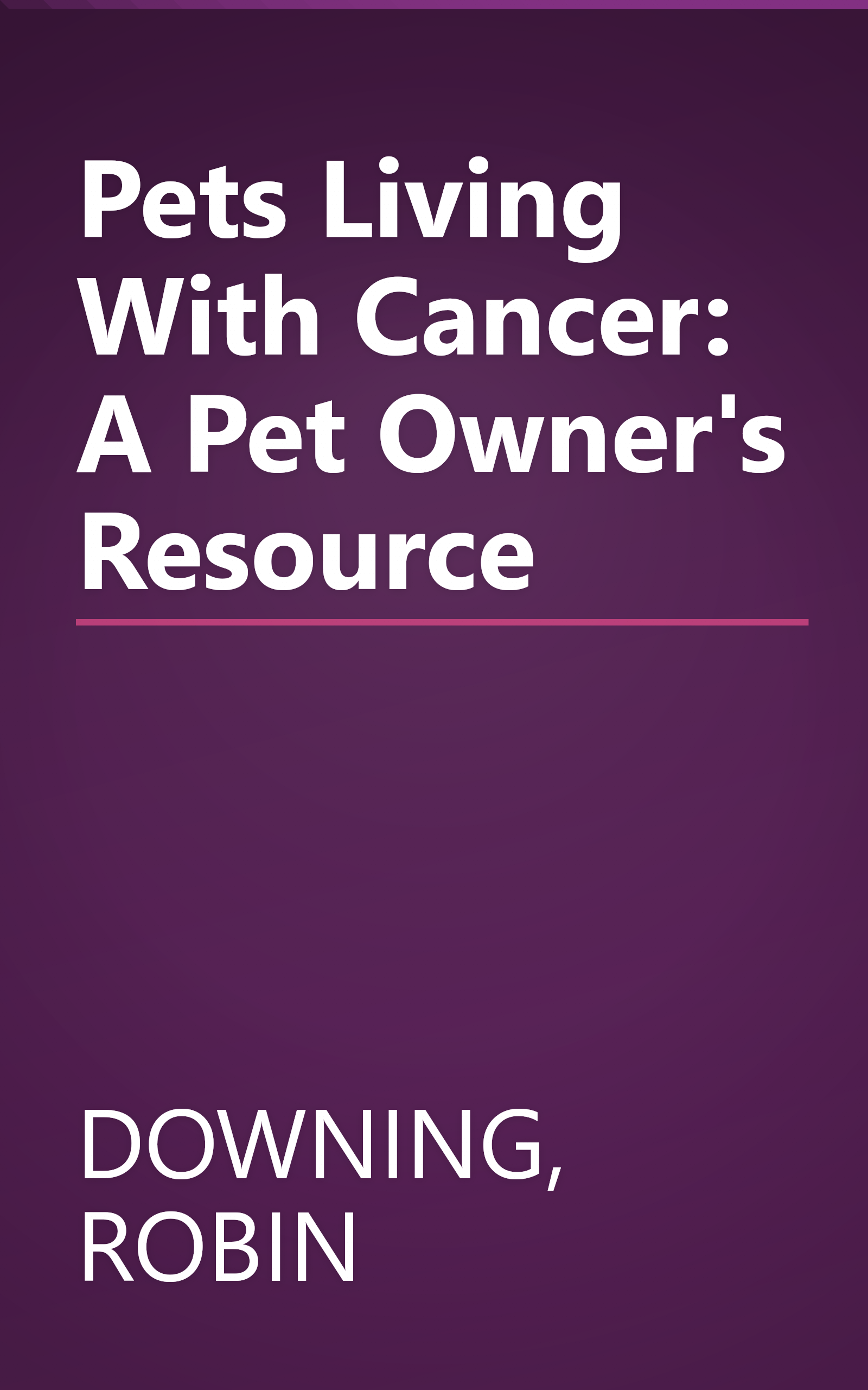 Pets Living With Cancer: A Pet Owner's Resource book cover