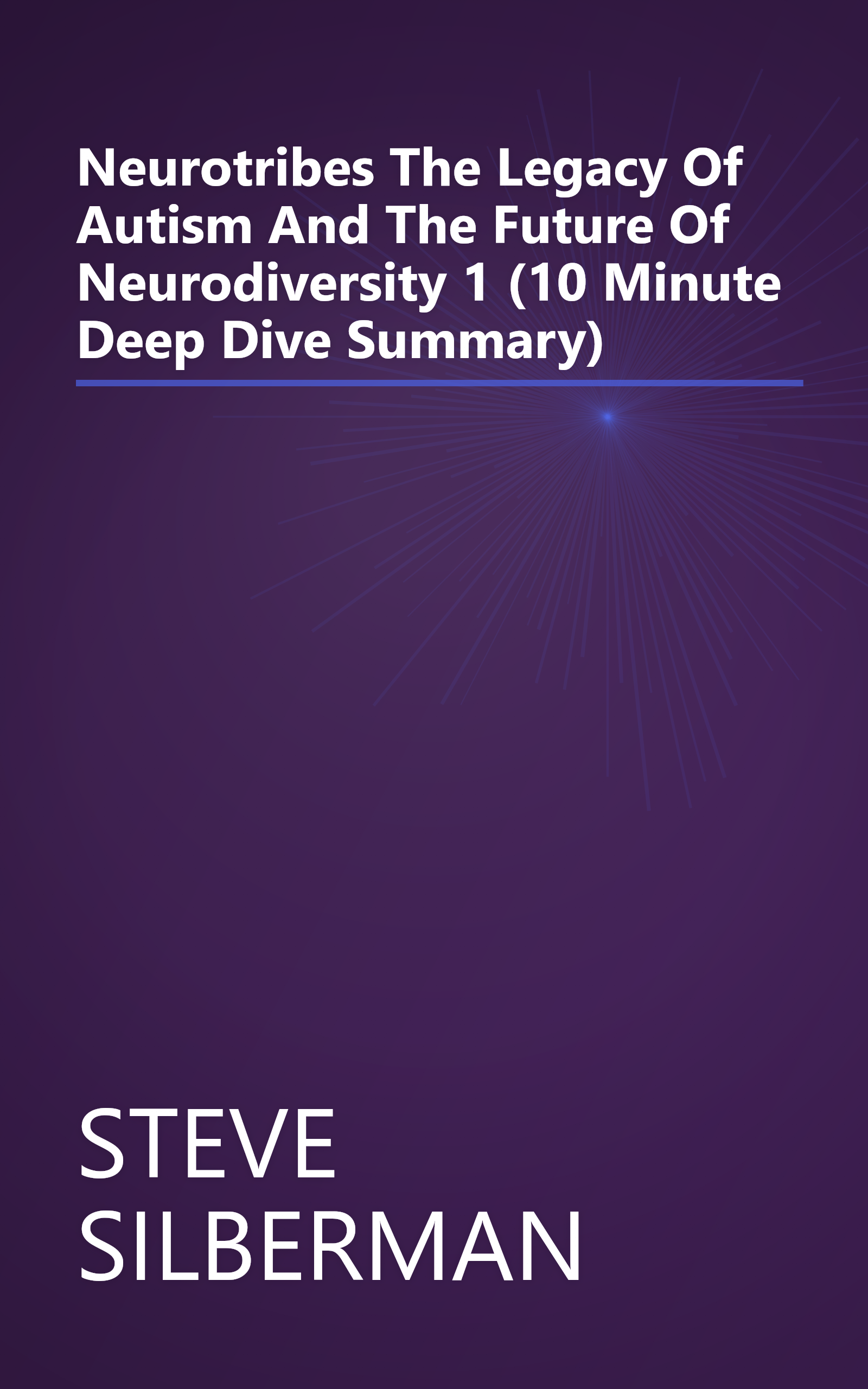 Neurotribes  The Legacy Of Autism And The Future Of Neurodiversity 1 (10 Minute   Deep Dive Summary) book cover