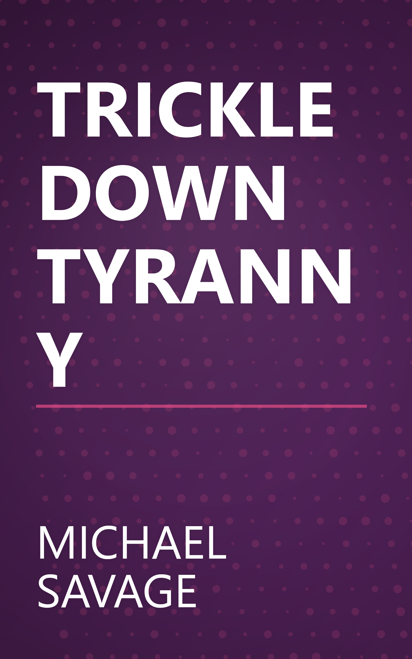 TRICKLE DOWN TYRANNY book cover