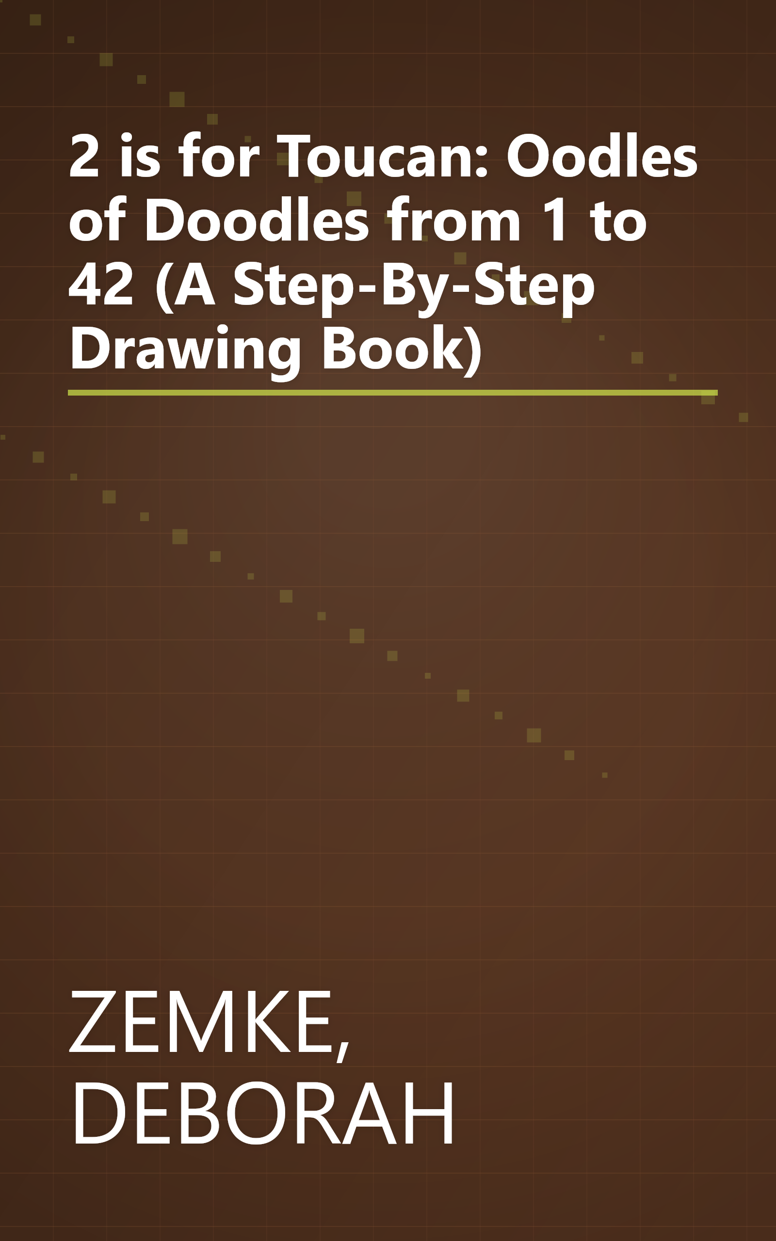 2 is for Toucan: Oodles of Doodles from 1 to 42 (A Step-By-Step Drawing Book) book cover