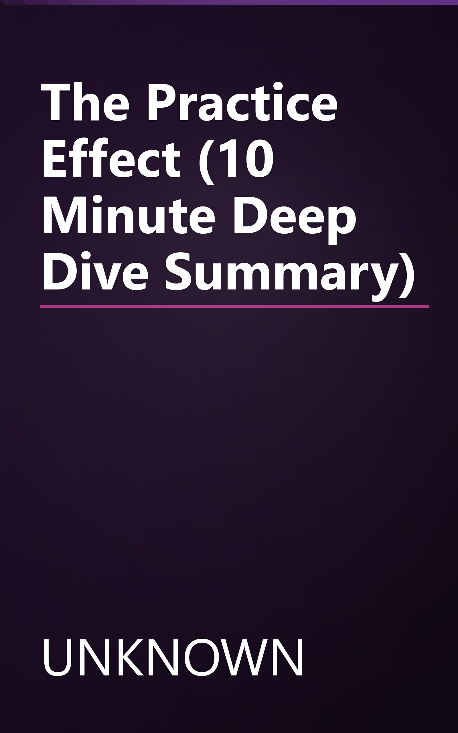 The Practice Effect (10 Minute   Deep Dive Summary) book cover