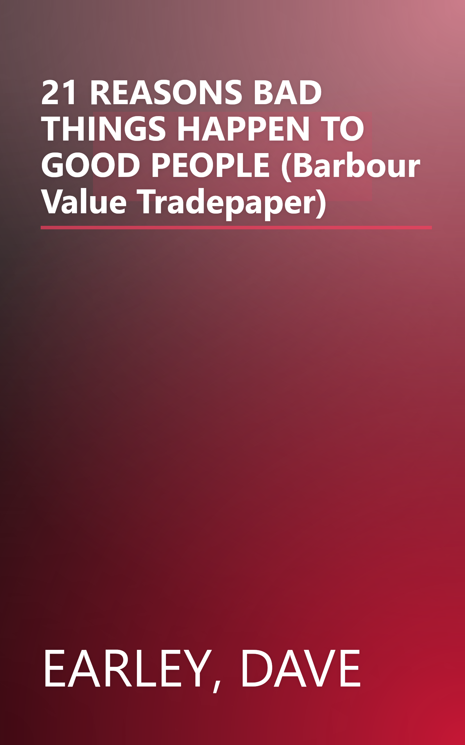 21 REASONS BAD THINGS HAPPEN TO GOOD PEOPLE (Barbour Value Tradepaper) book cover