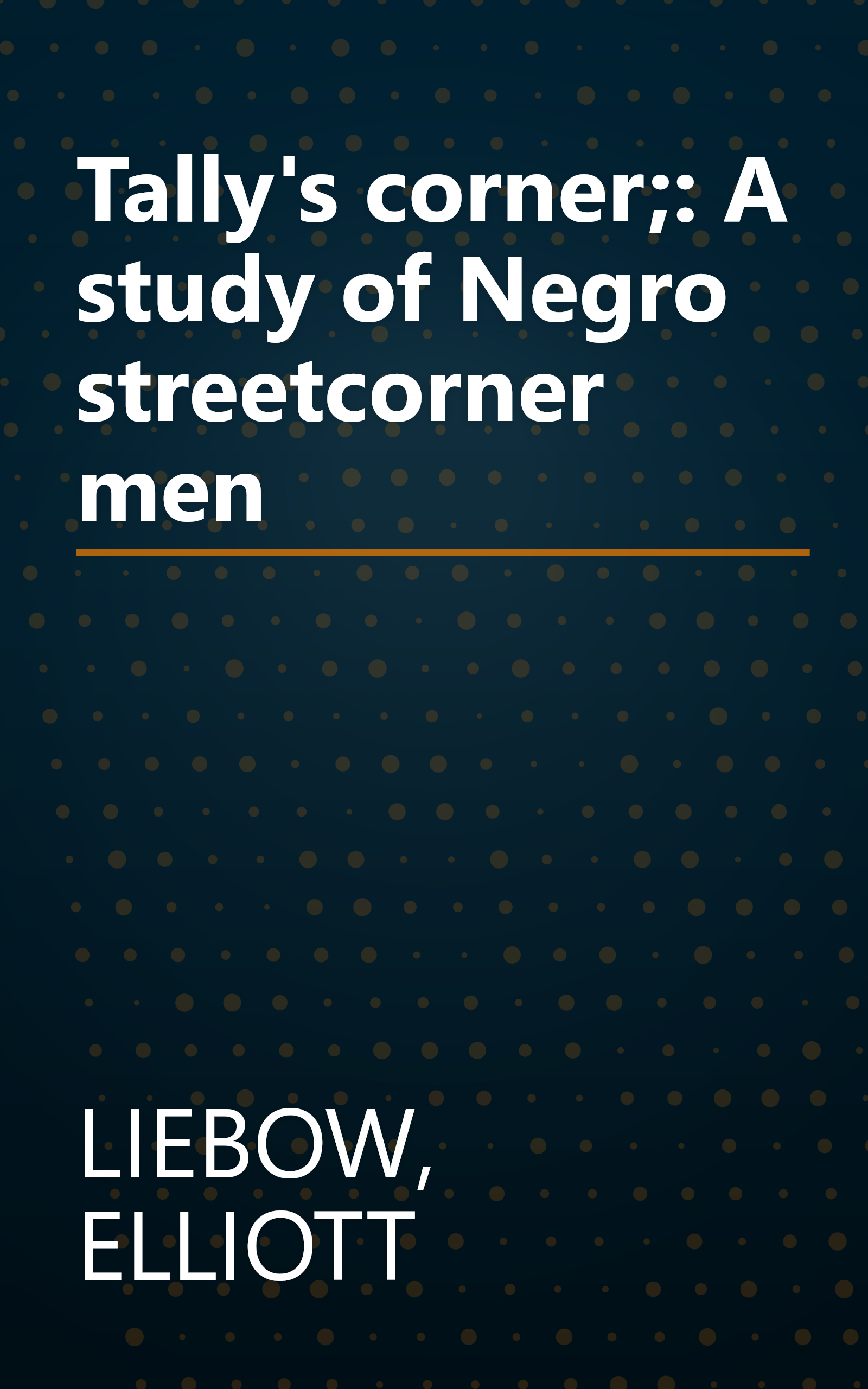 Tally's corner;: A study of Negro streetcorner men book cover