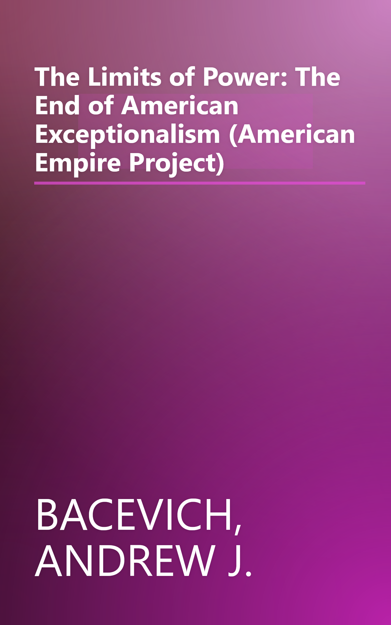 The Limits of Power: The End of American Exceptionalism (American Empire Project) book cover