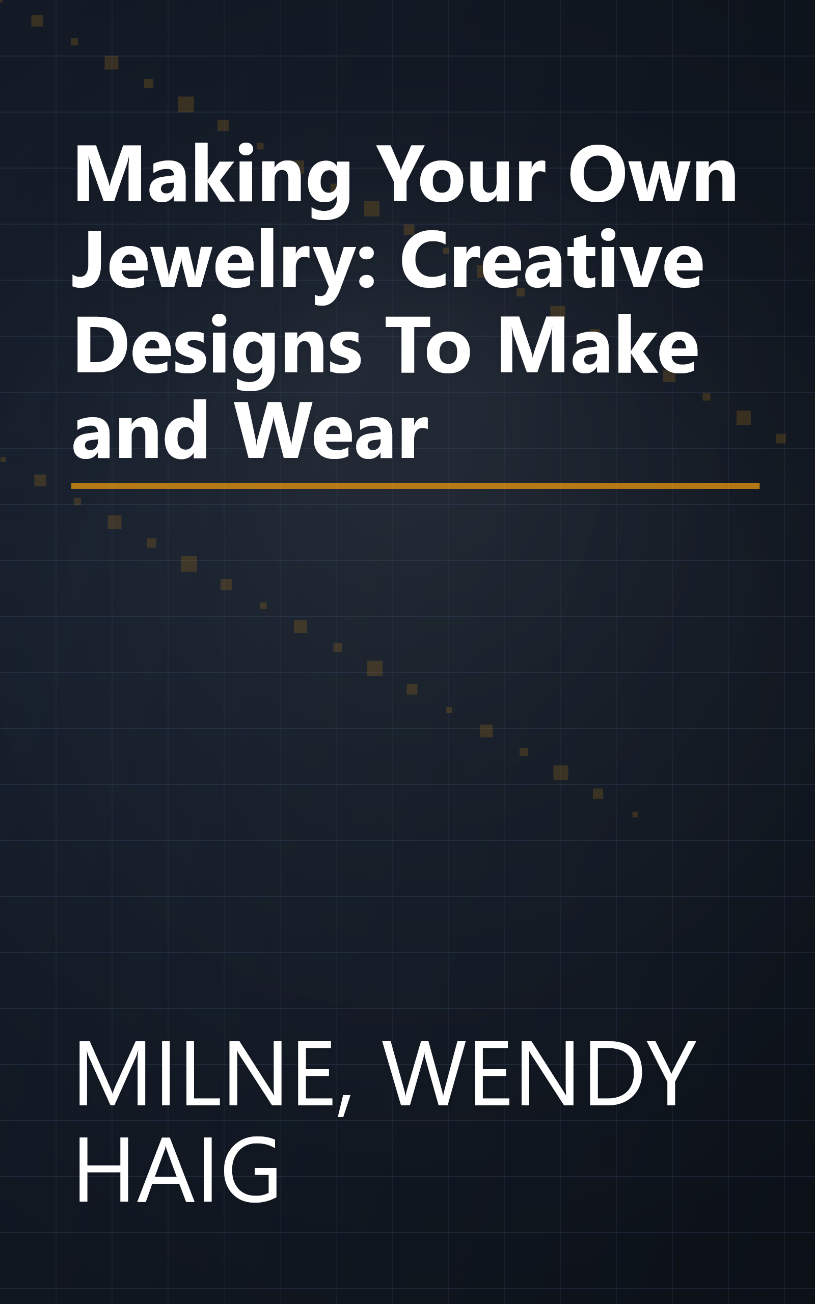 Making Your Own Jewelry: Creative Designs To Make and Wear book cover