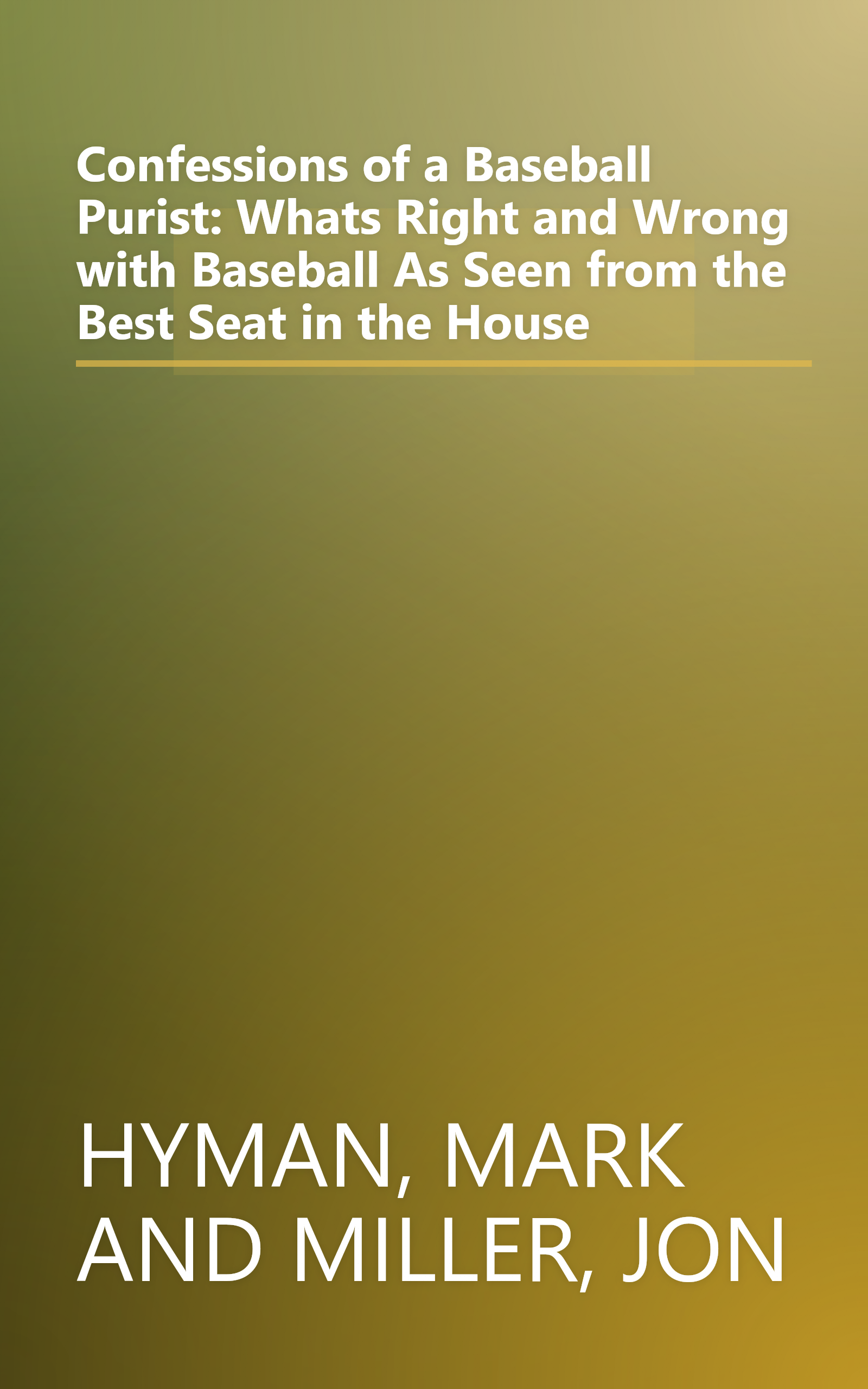 Confessions of a Baseball Purist: Whats Right and Wrong with Baseball As Seen from the Best Seat in the House book cover