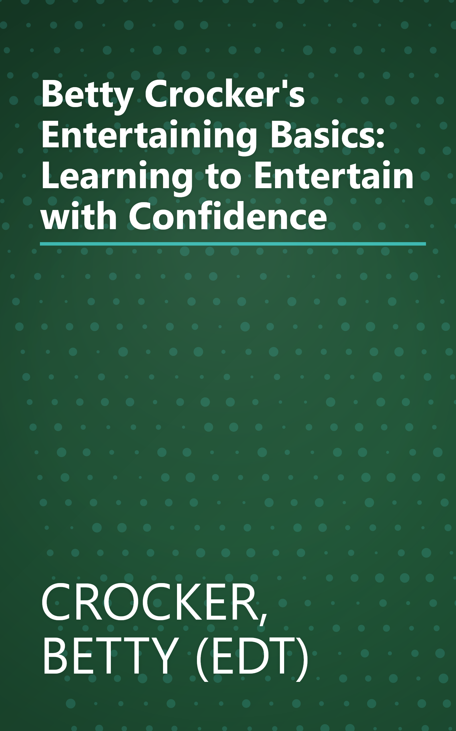 Betty Crocker's Entertaining Basics: Learning to Entertain with Confidence book cover