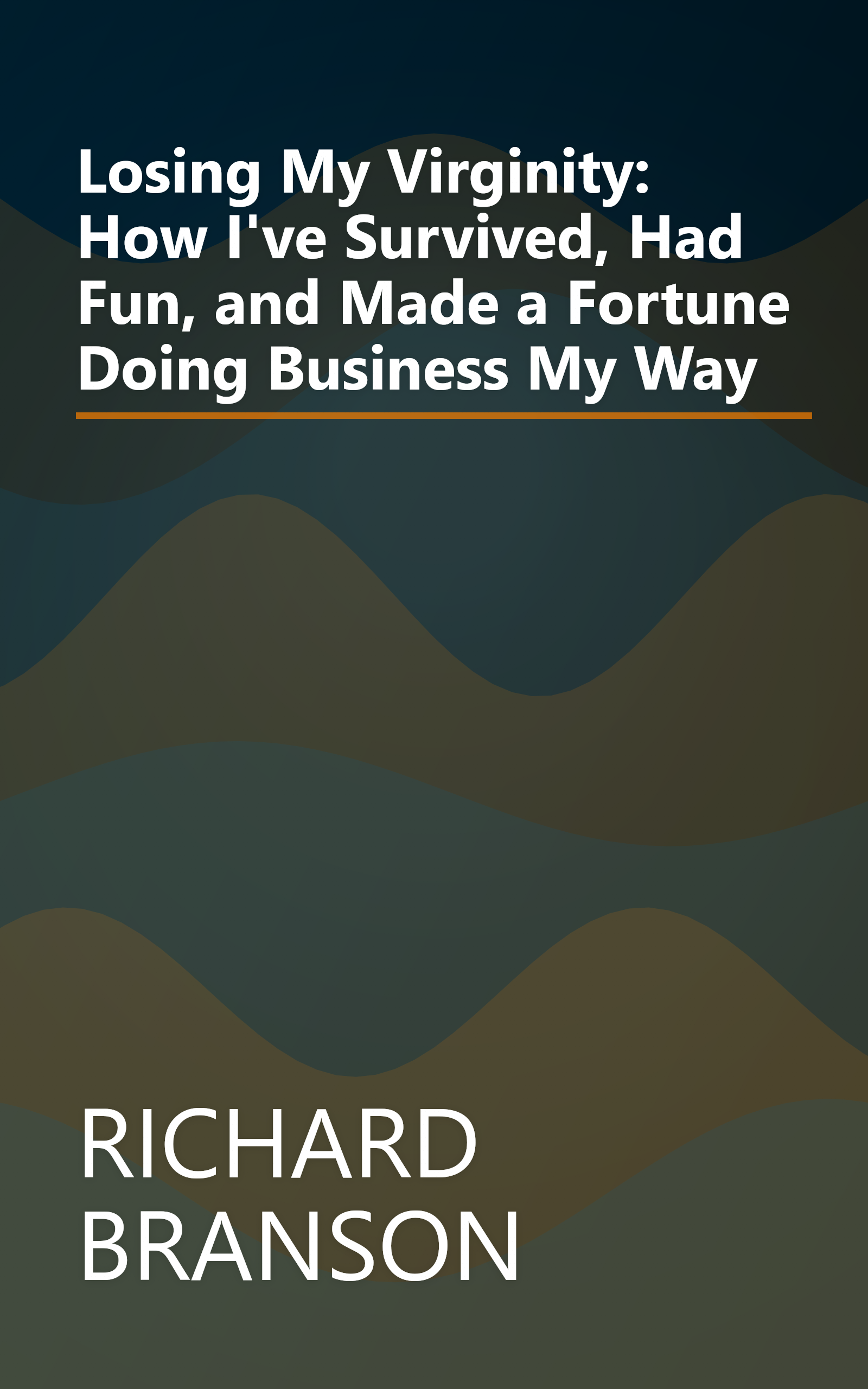 Losing My Virginity: How I've Survived, Had Fun, and Made a Fortune Doing Business My Way book cover