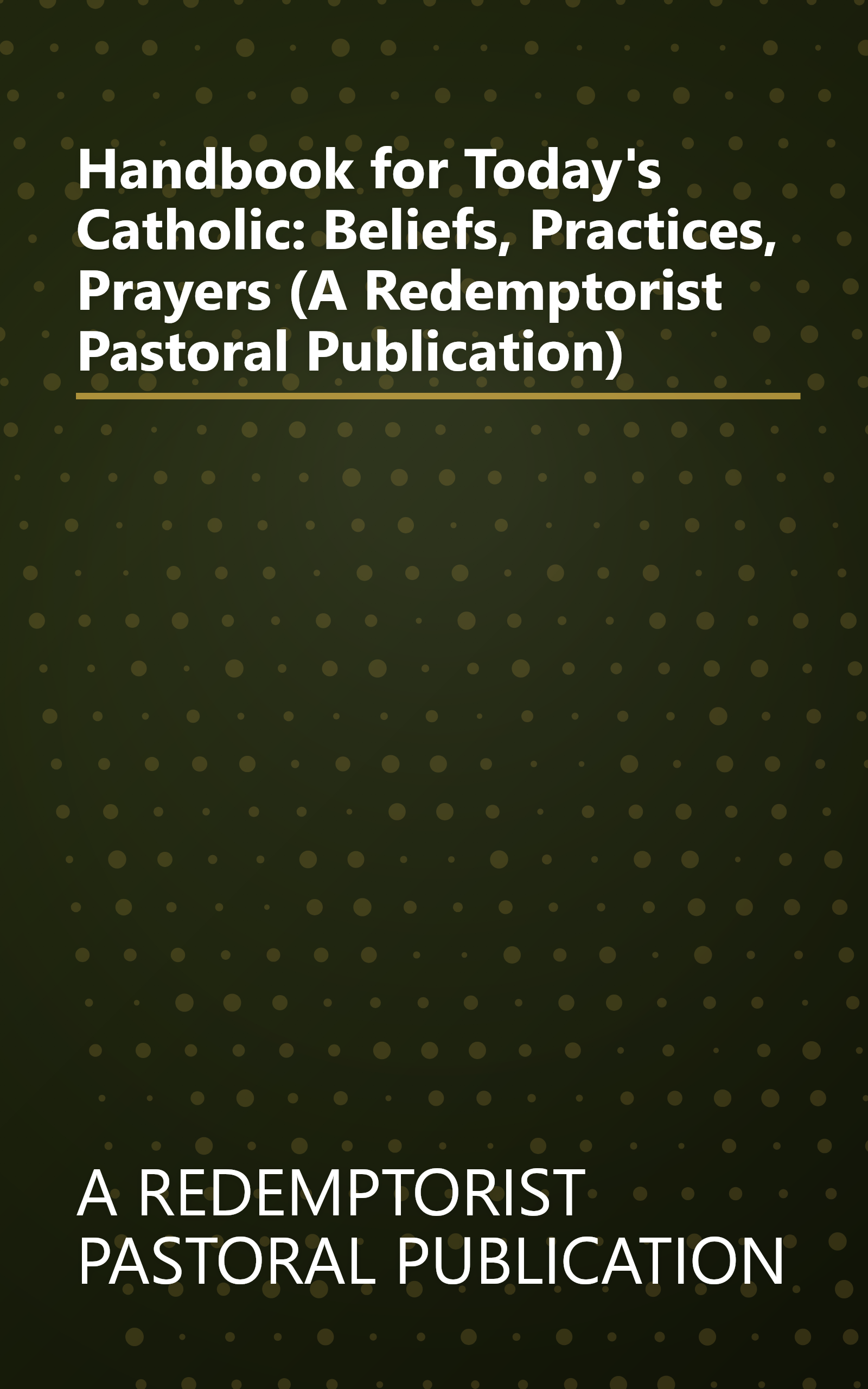 Handbook for Today's Catholic: Beliefs, Practices, Prayers (A Redemptorist Pastoral Publication) book cover
