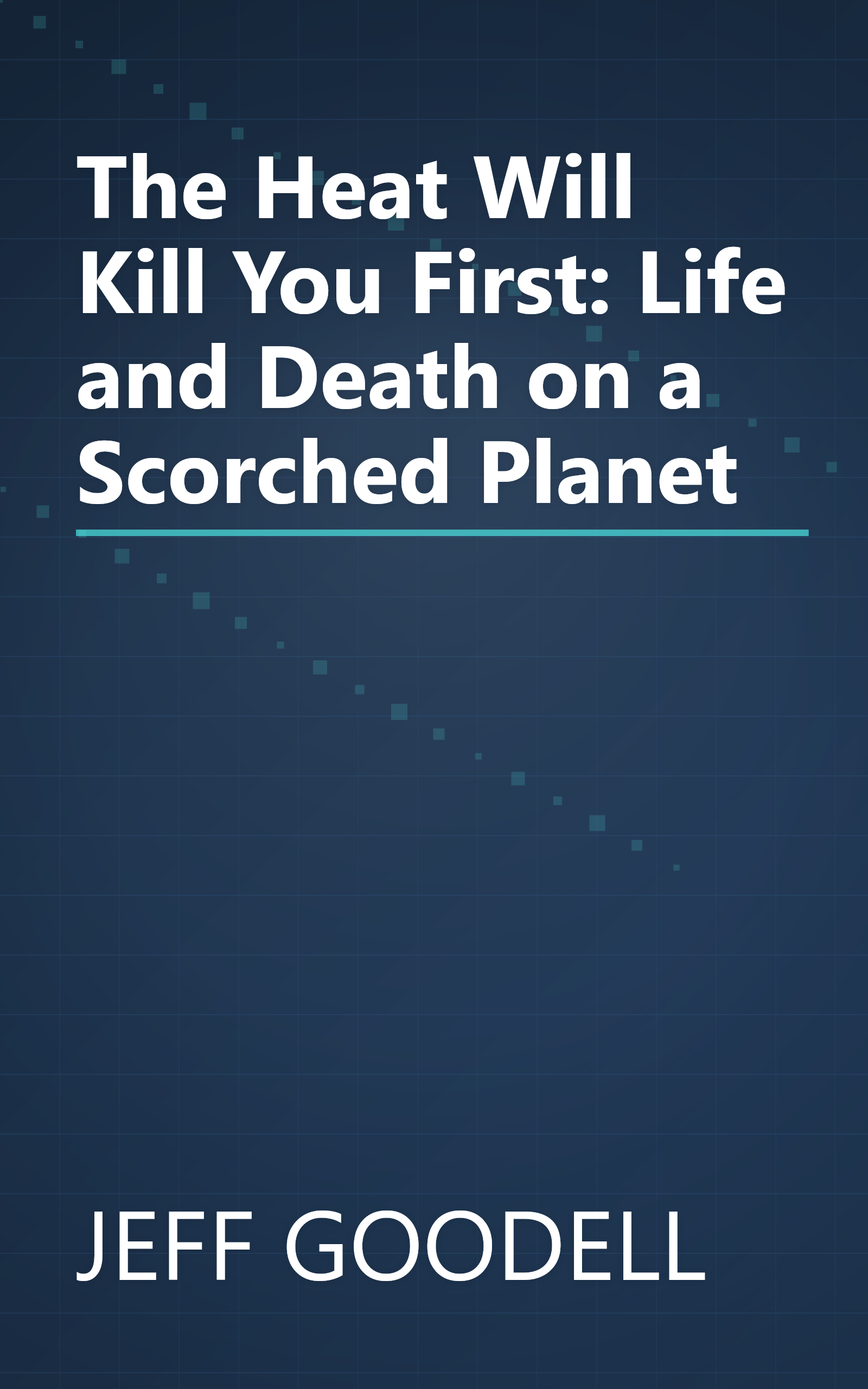 The Heat Will Kill You First: Life and Death on a Scorched Planet book cover