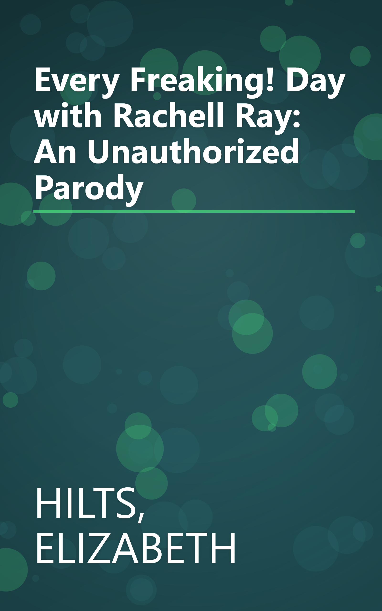 Every Freaking! Day with Rachell Ray: An Unauthorized Parody book cover